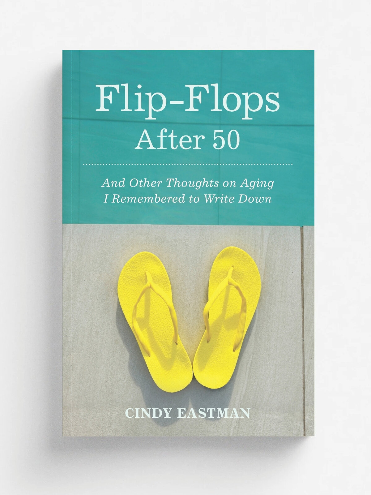 Flip-Flops After Fifty. And Other Thoughts on Aging I Remembered to Write Down