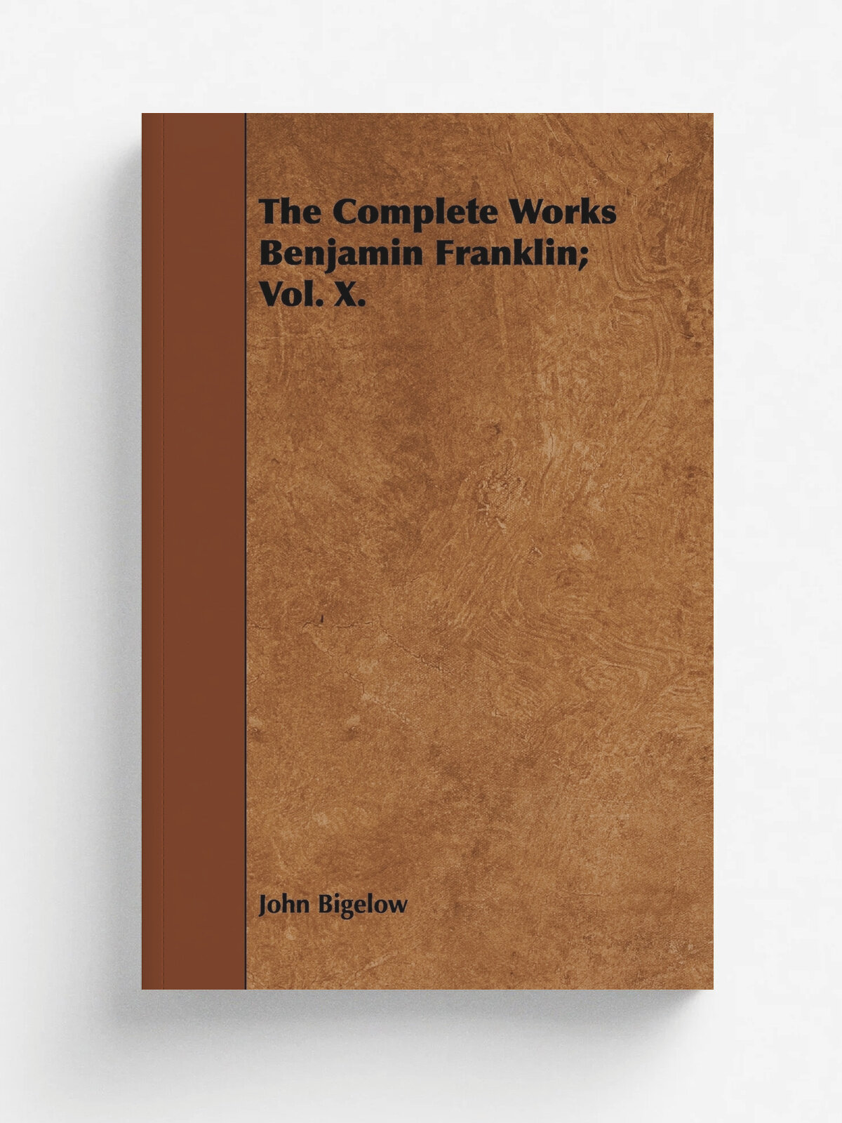 The Complete Works Benjamin Franklin; Vol. X.