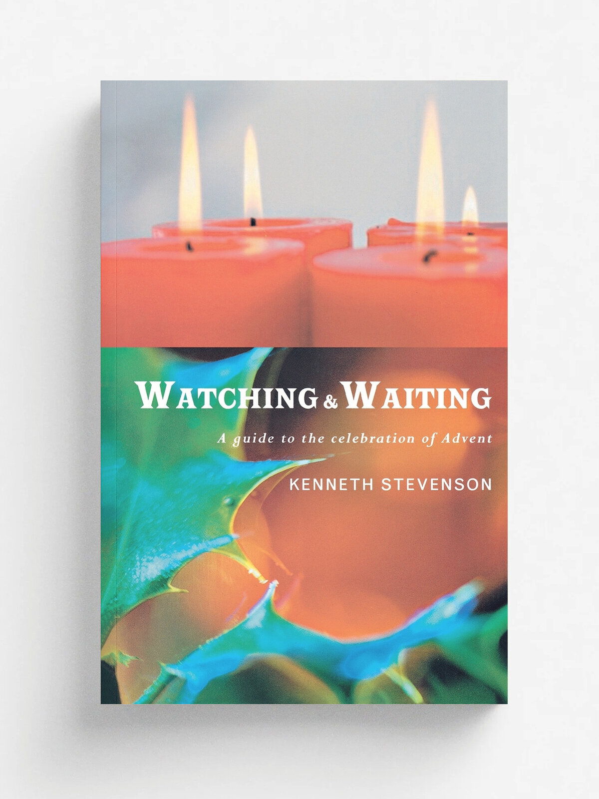Watching and Waiting. A Guide to the Celebration of Advent