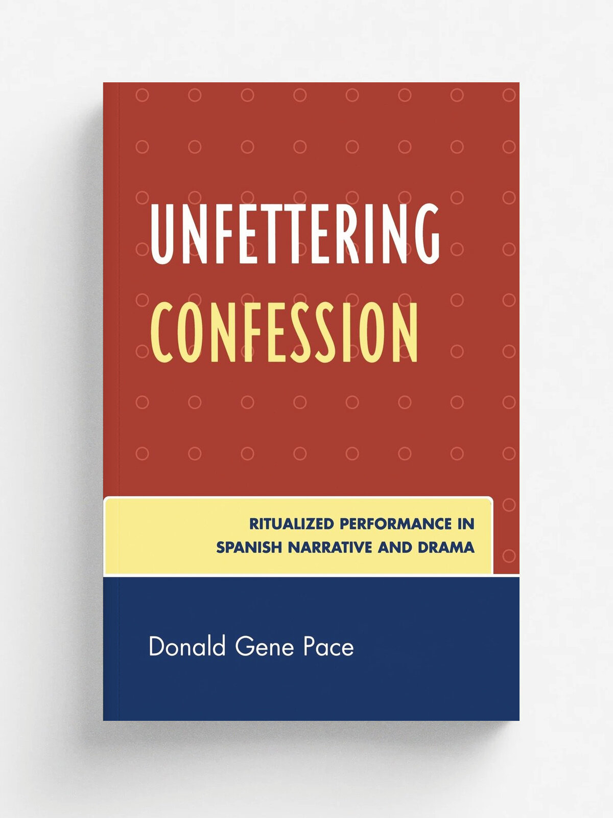 Unfettering Confession. Ritualized Performance in Spanish Narrative and Drama
