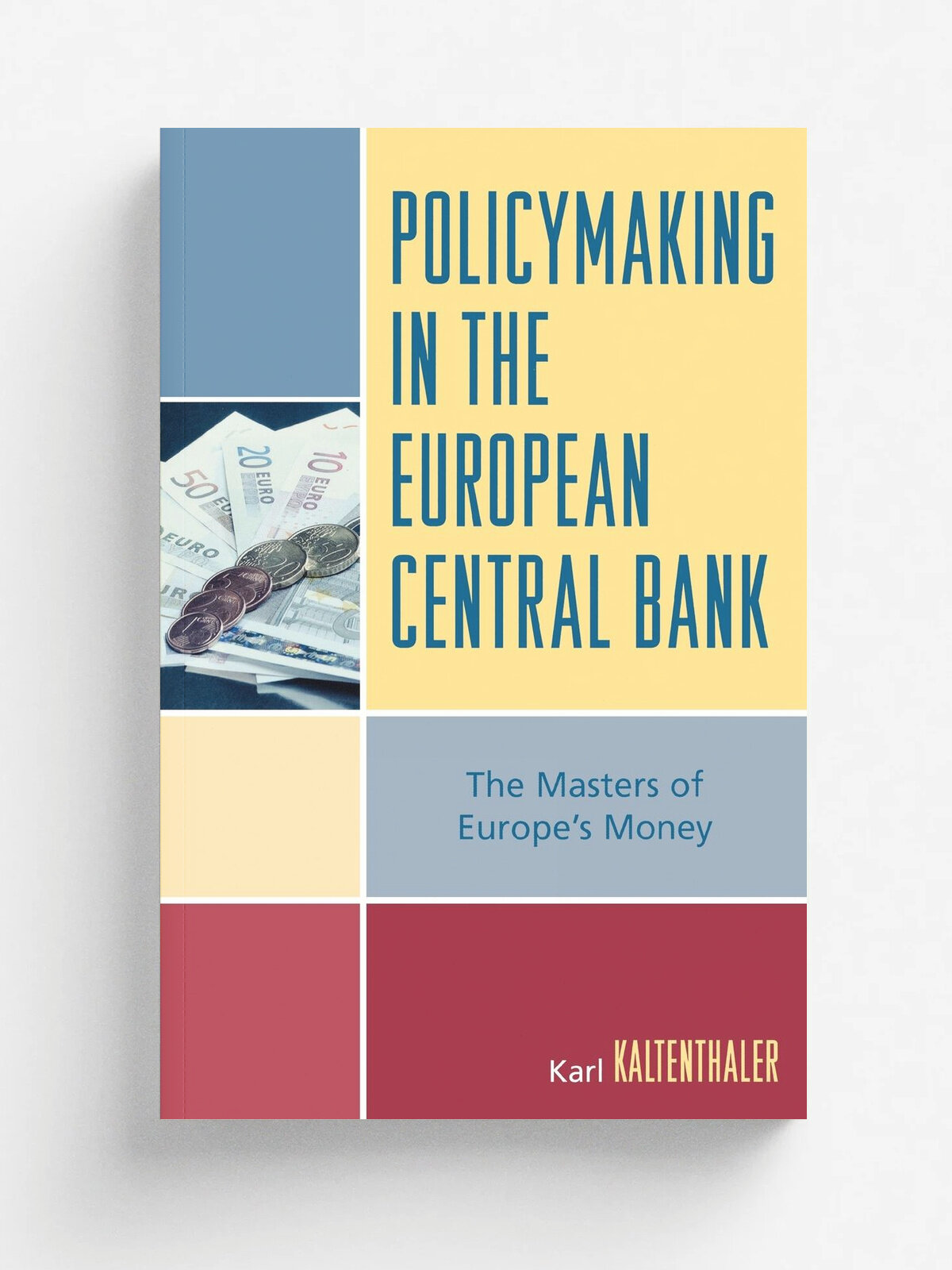 Policymaking in the European Central Bank. The Masters of Europe's Money