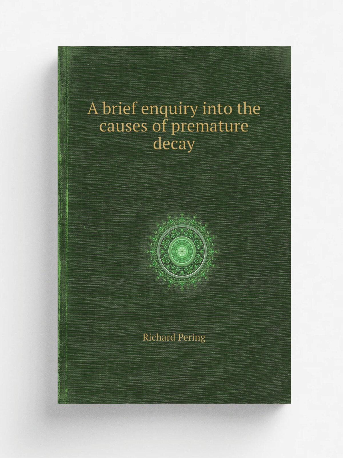 A brief enquiry into the causes of premature decay