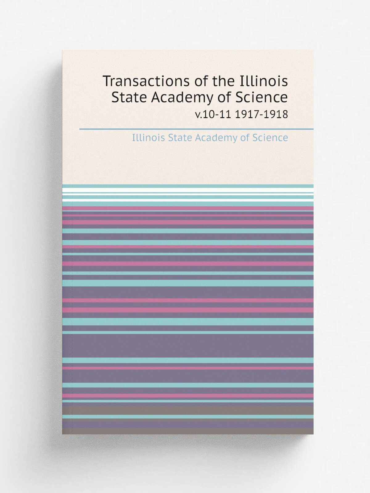 Transactions of the Illinois State Academy of Science. v.10-11 1917-1918
