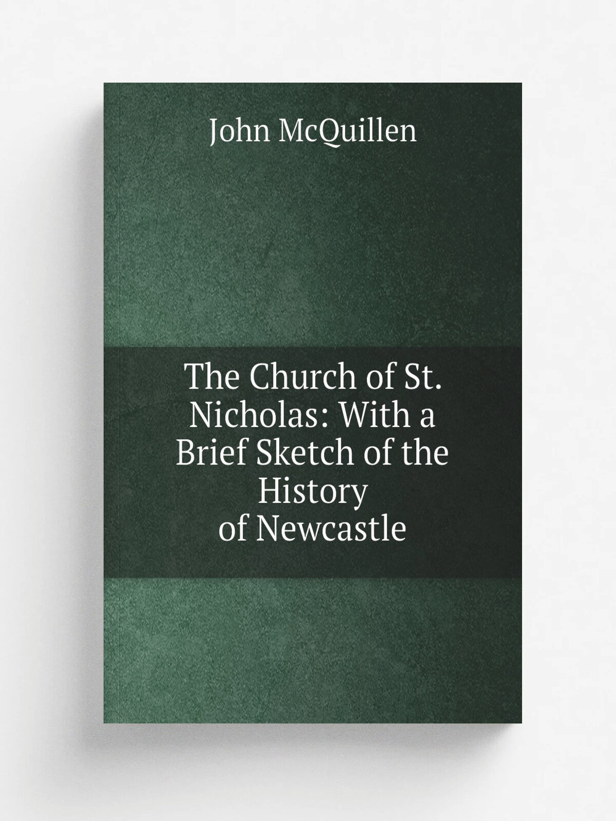 The Church of St. Nicholas: With a Brief Sketch of the History of Newcastle