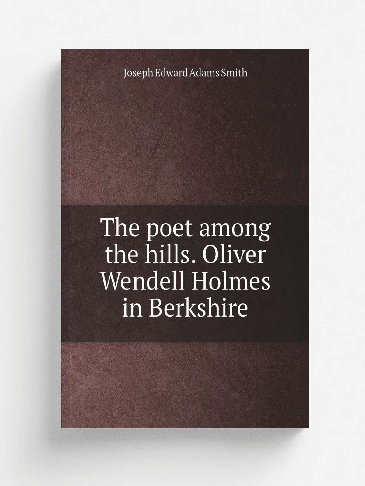 The poet among the hills. Oliver Wendell Holmes in Berkshire