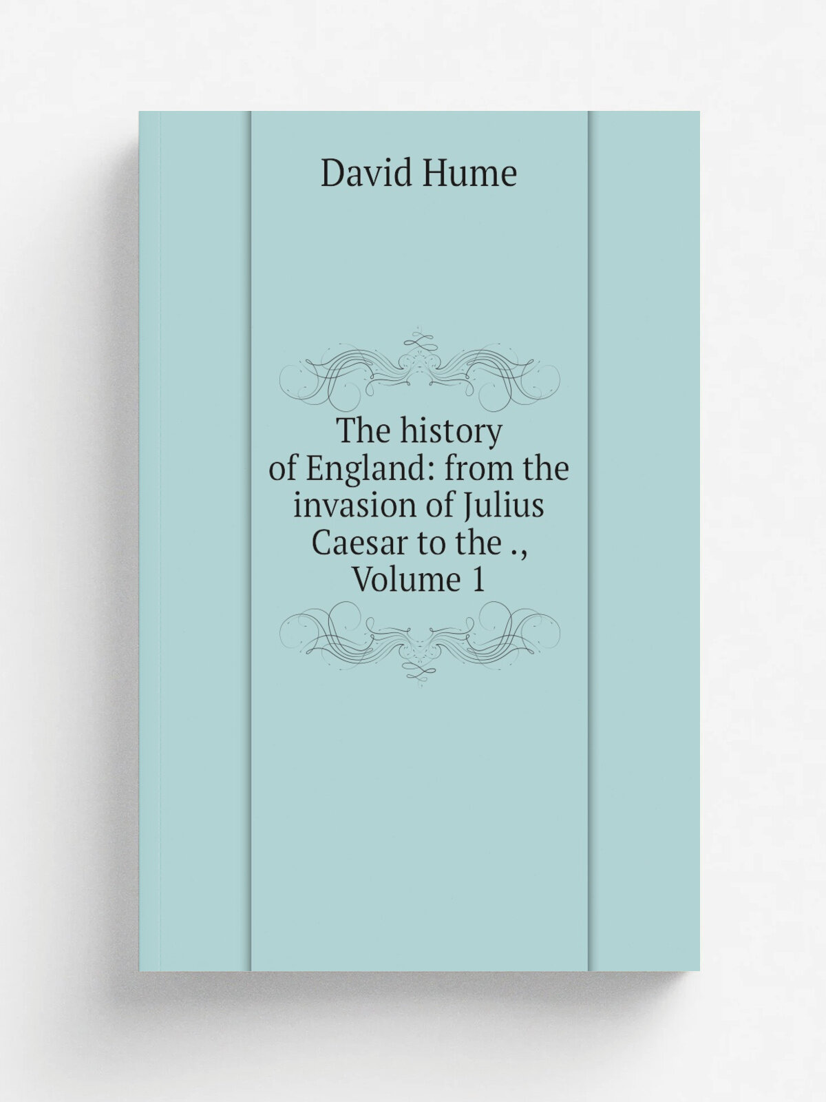 The history of England: from the invasion of Julius Caesar to the , Volume 1