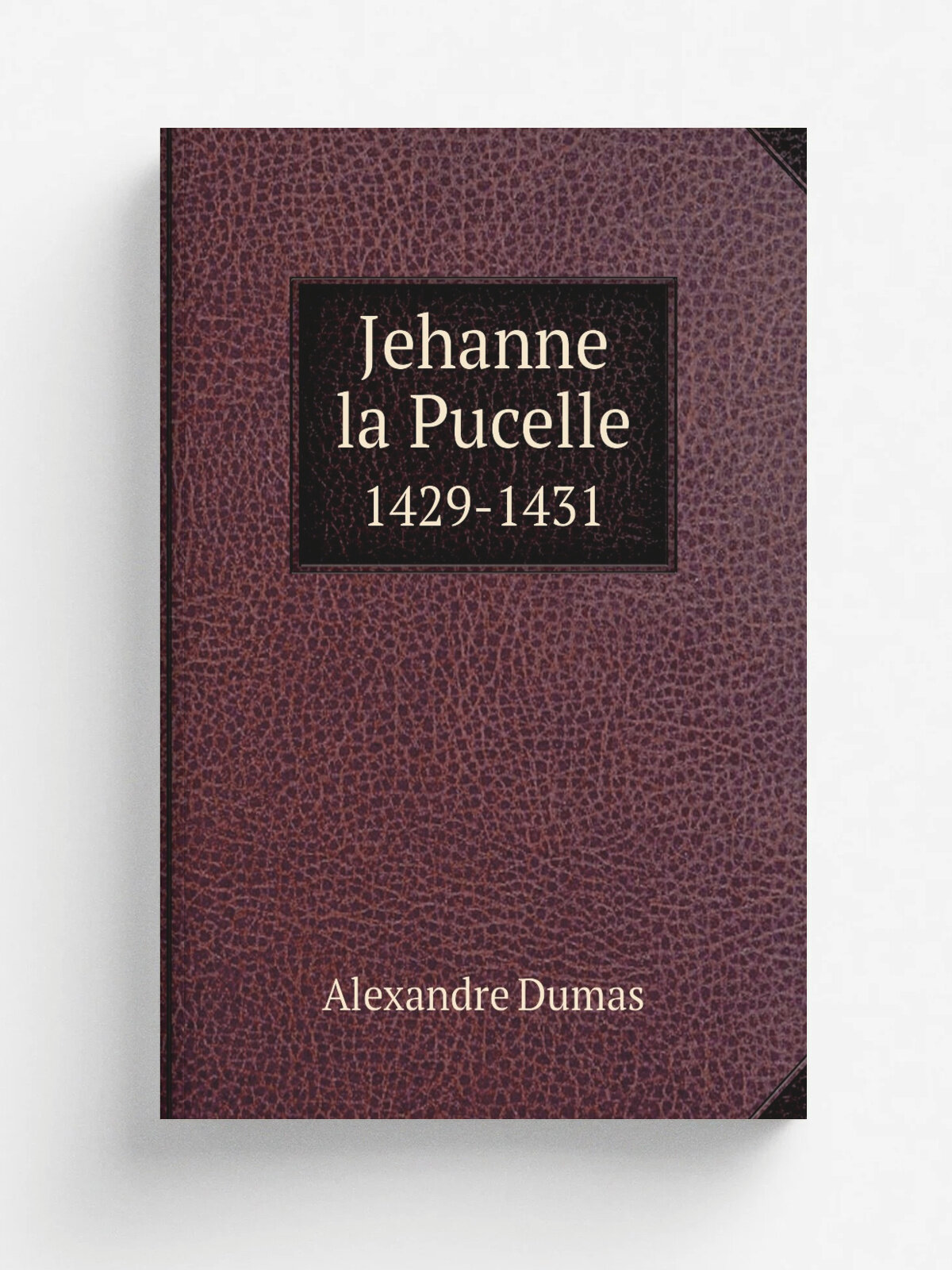 Jehanne la Pucelle. 1429-1431 | Alexandre Dumas | 1842 | Репринт