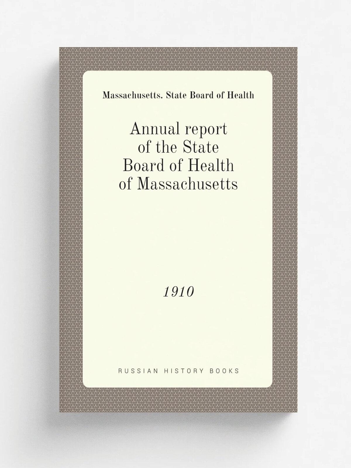 Annual report of the State Board of Health of Massachusetts. 1910