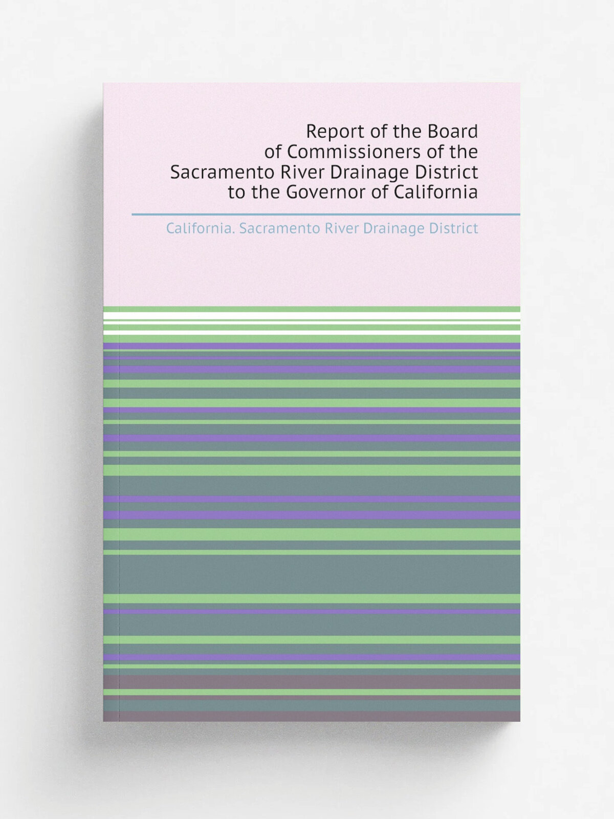 Report of the Board of Commissioners of the Sacramento River Drainage District to the Governor of California
