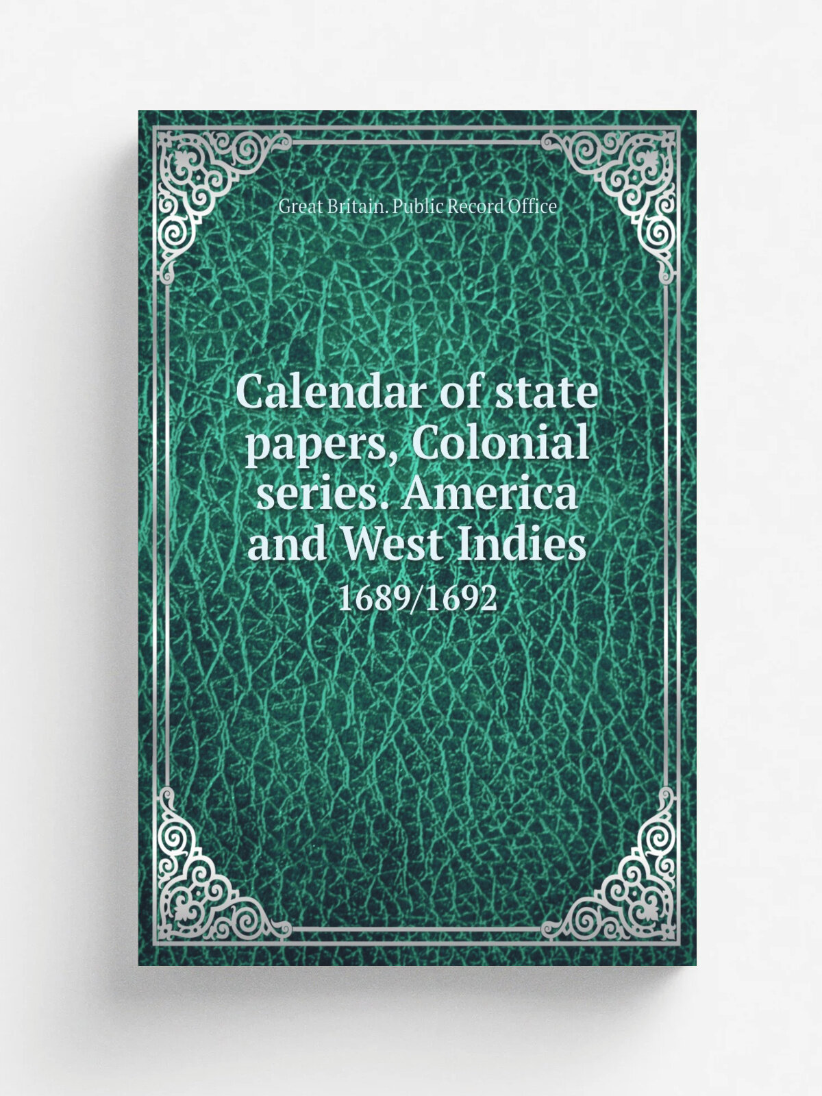Calendar of state papers, Colonial series. America and West Indies. 1689/1692