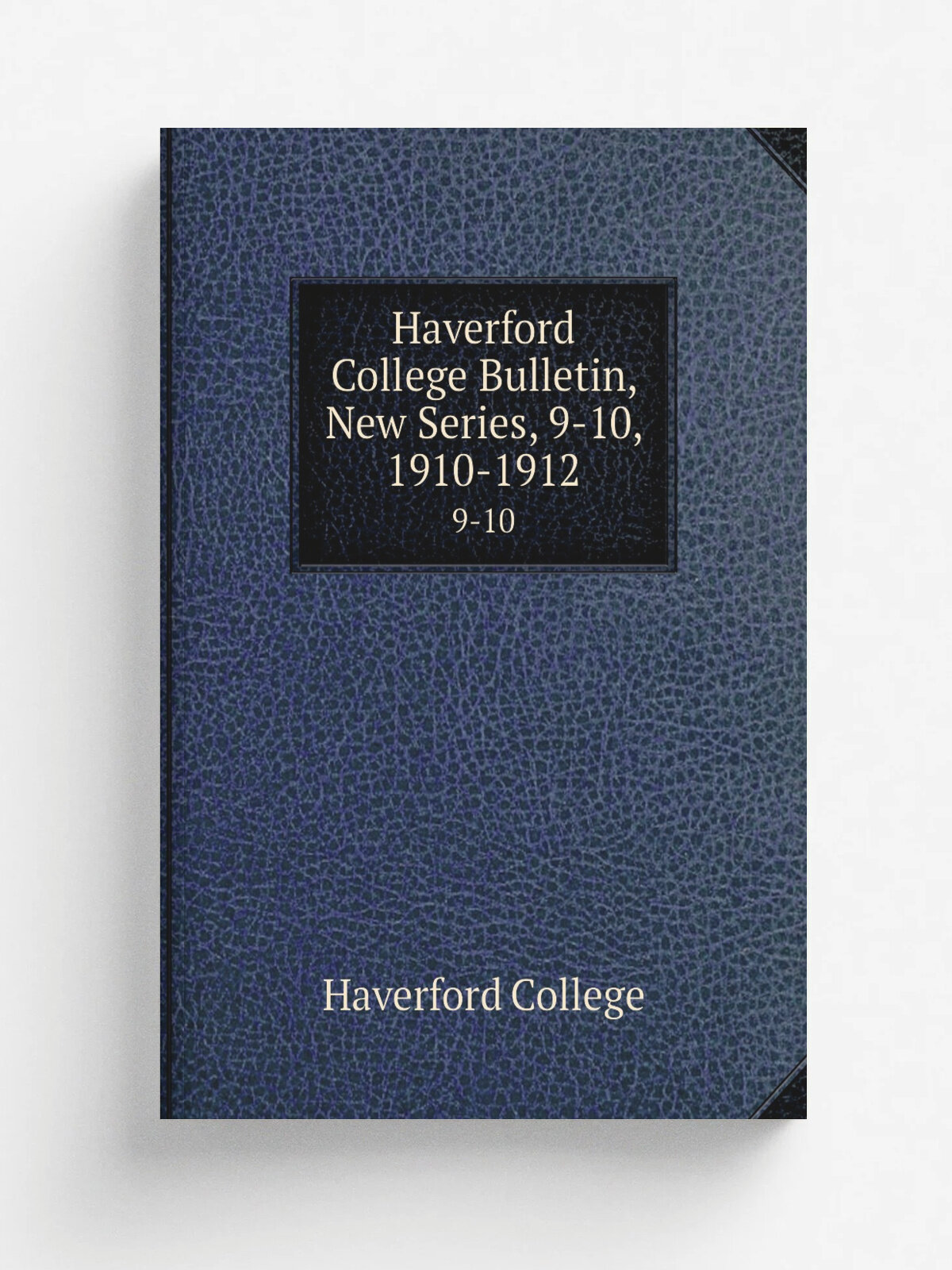 Haverford College Bulletin, New Series, 9-10, 1910-1912. 9-10