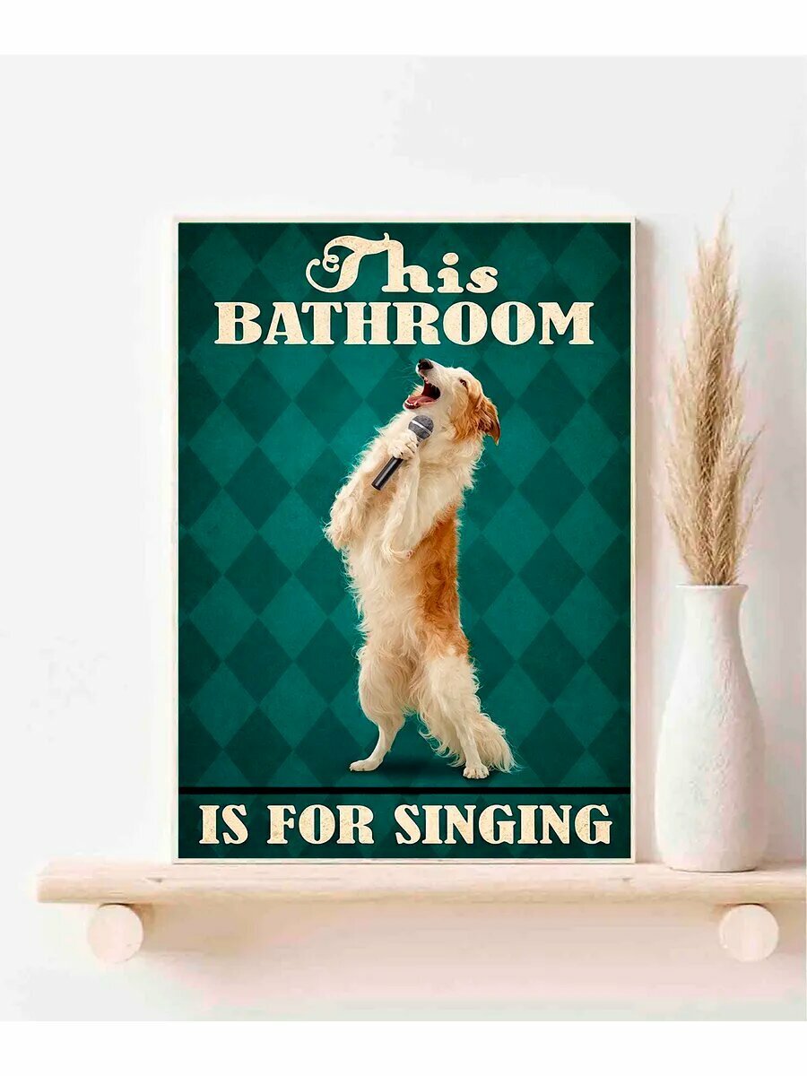 Русская псовая борзая, This Bathroom is For Singing, Плакат
