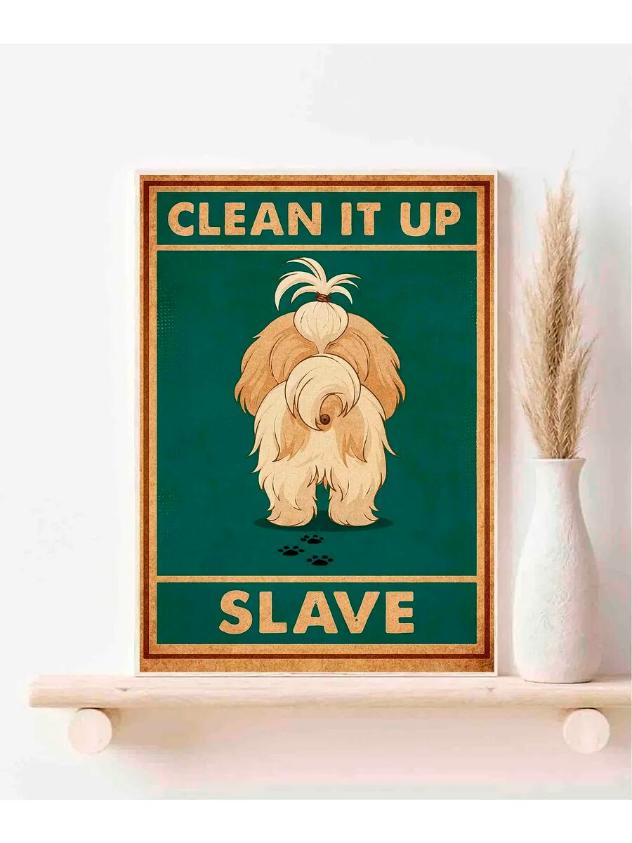 Собака породы Ши-тцу, Clean It Up Slave, Плакат 30x42см