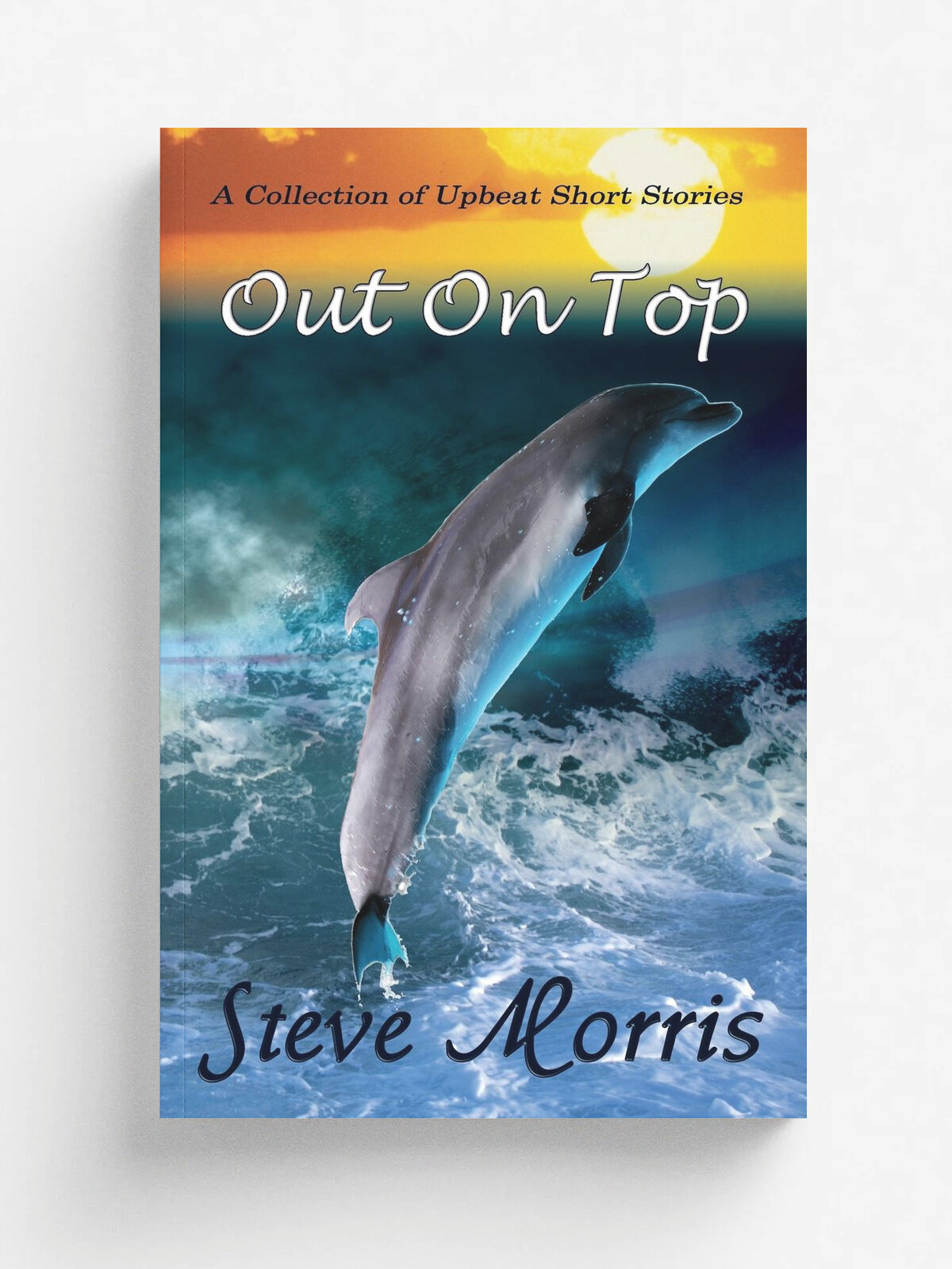 Out on Top - A Collection of Upbeat Short Stories
