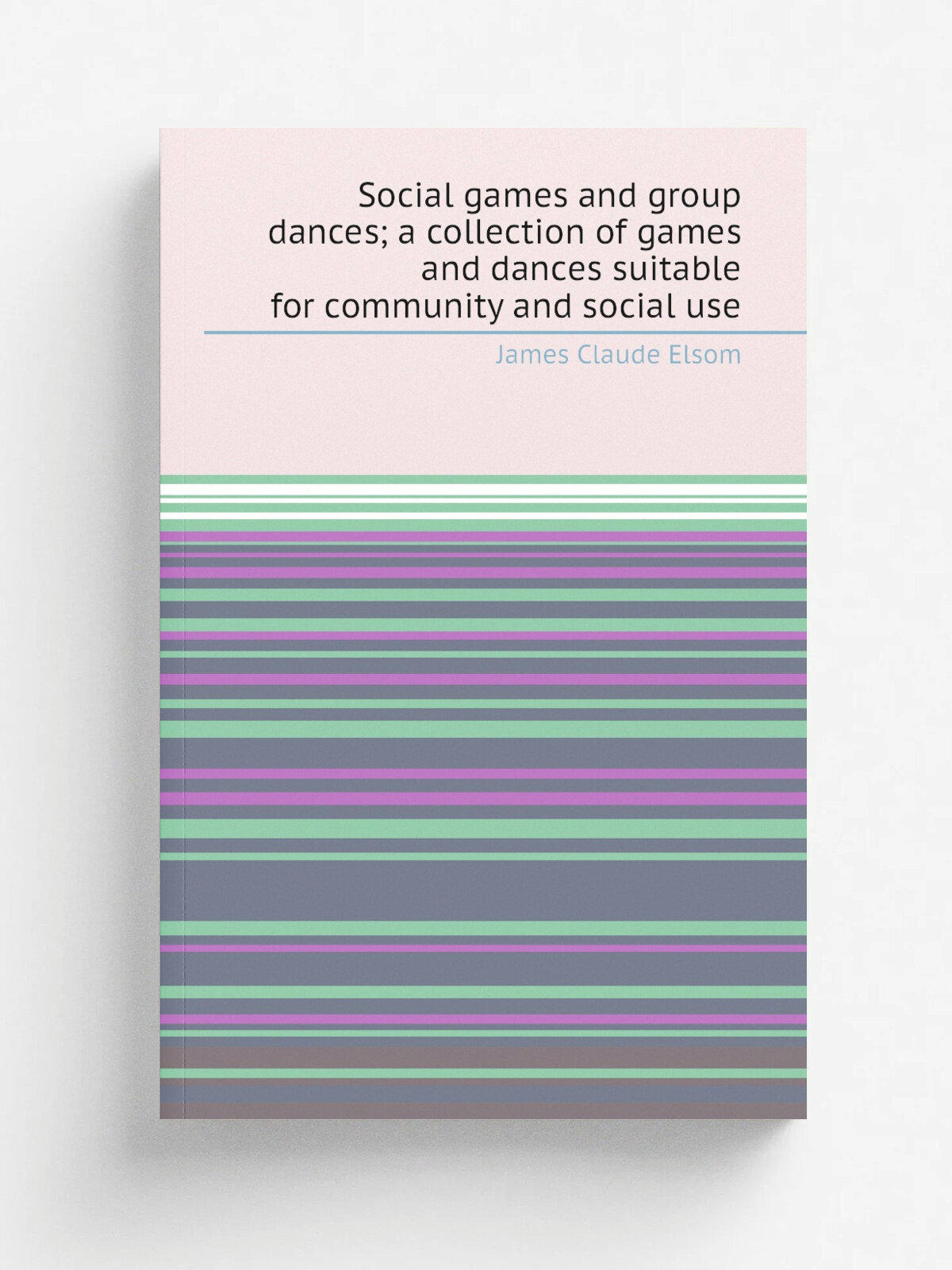 Social games and group dances; a collection of games and dances suitable for community and social use
