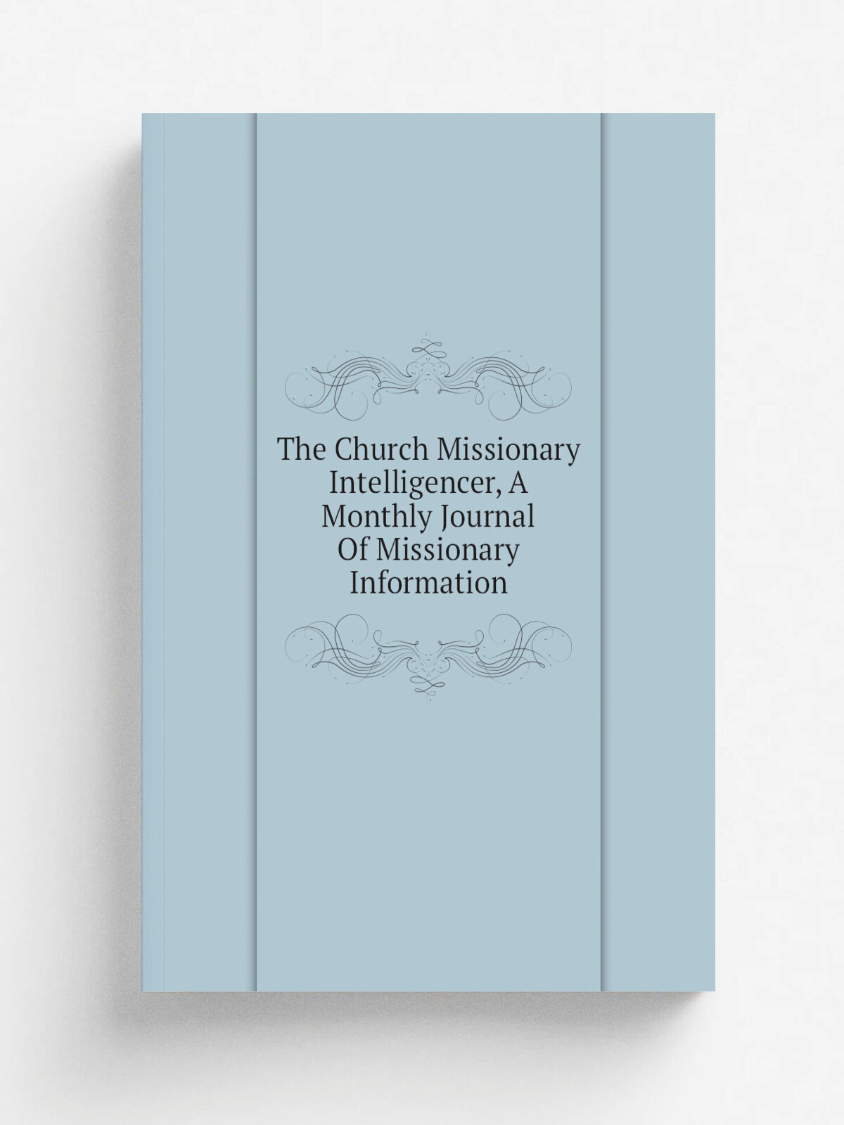 The Church Missionary Intelligencer, A Monthly Journal Of Missionary Information
