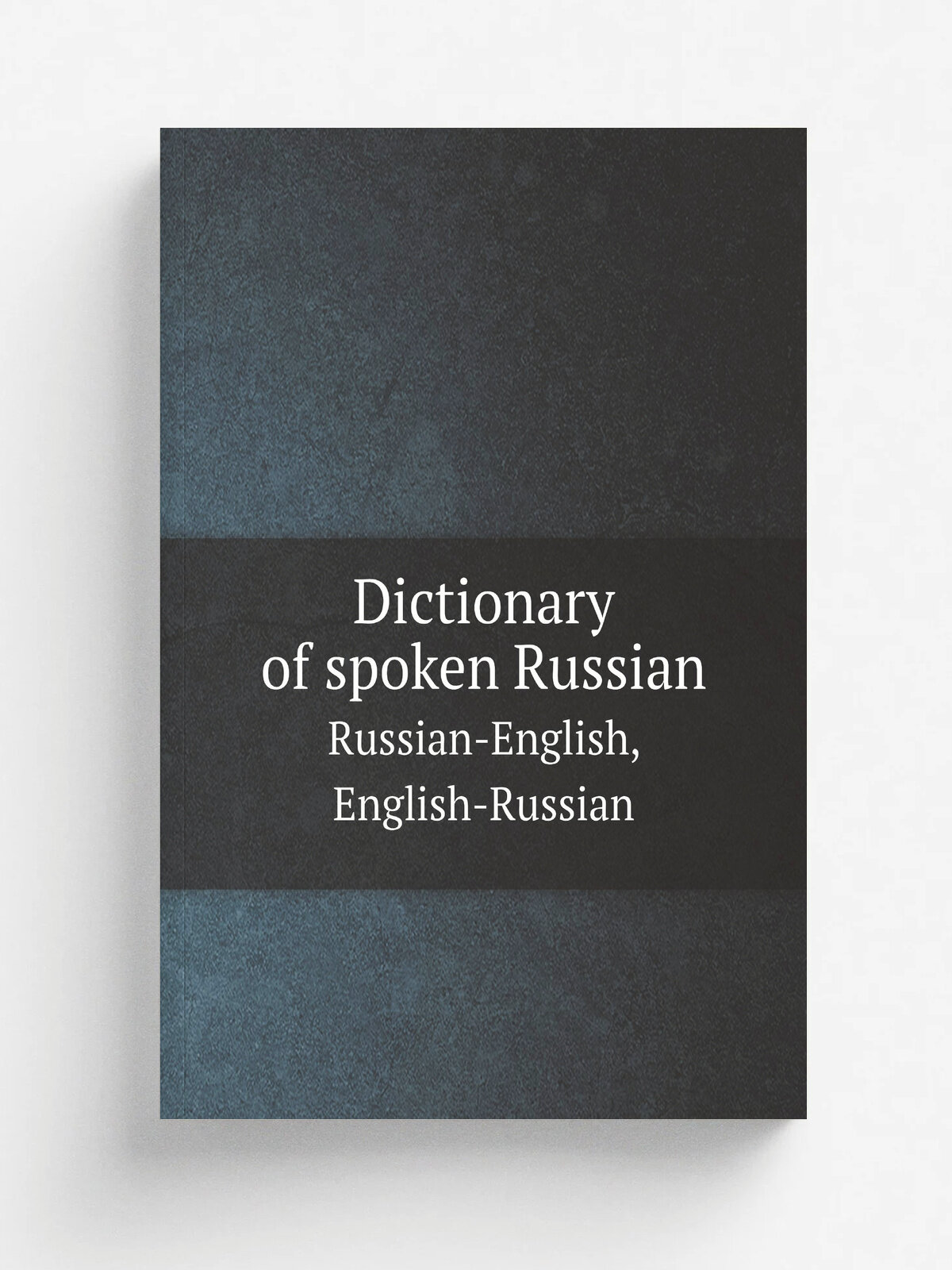 Dictionary of spoken Russian. Russian-English, English-Russian