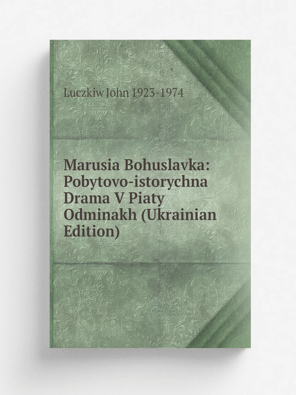 Marusia Bohuslavka: Pobytovo-istorychna Drama V Piaty Odminakh (Ukrainian Edition)
