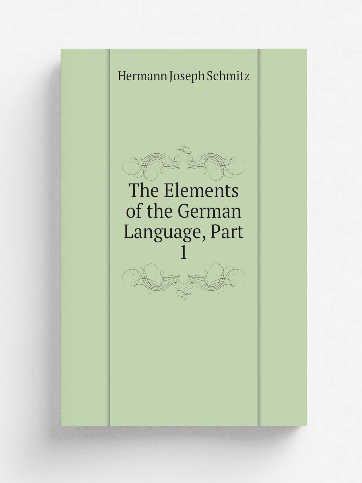 The Elements of the German Language, Part 1 | Hermann Joseph Schmitz | Репринт