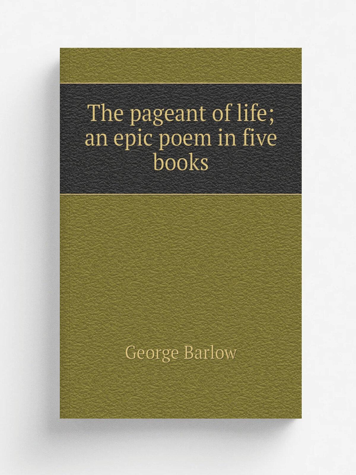 The pageant of life; an epic poem in five books
