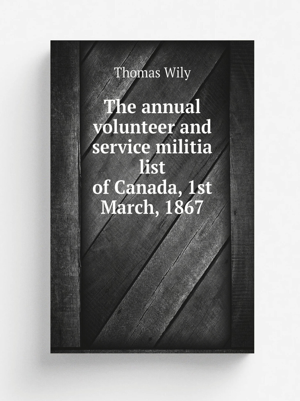 The annual volunteer and service militia list of Canada, 1st March, 1867