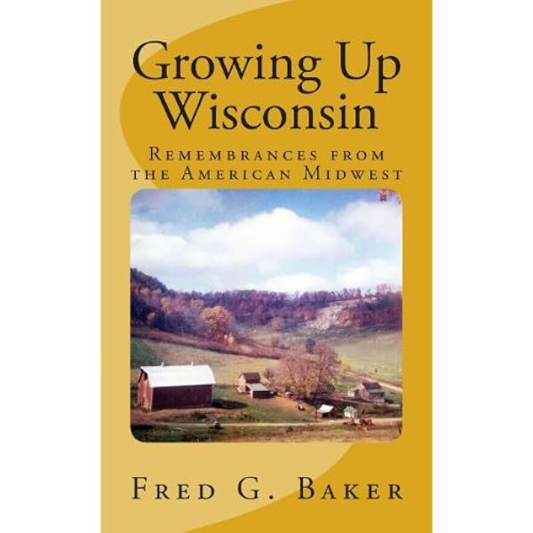 Growing Up Wisconsin: Remembrances from the American Midwest，Reprinted paperback book