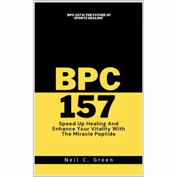 BPC 157: Speed Up Healing And Enhance Your Vitality With The Miracle Peptide，Reprinted paperback book