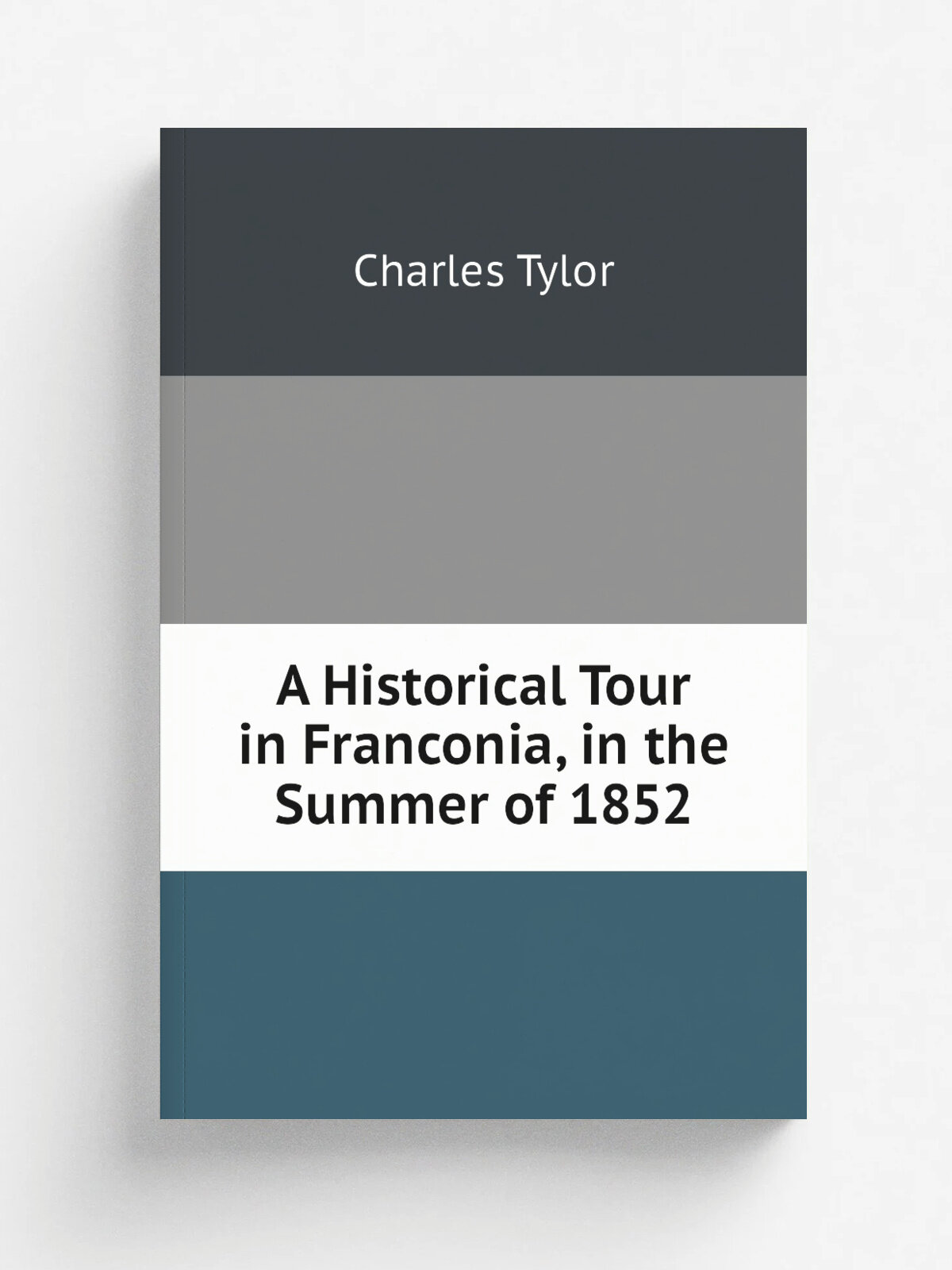 A Historical Tour in Franconia, in the Summer of 1852