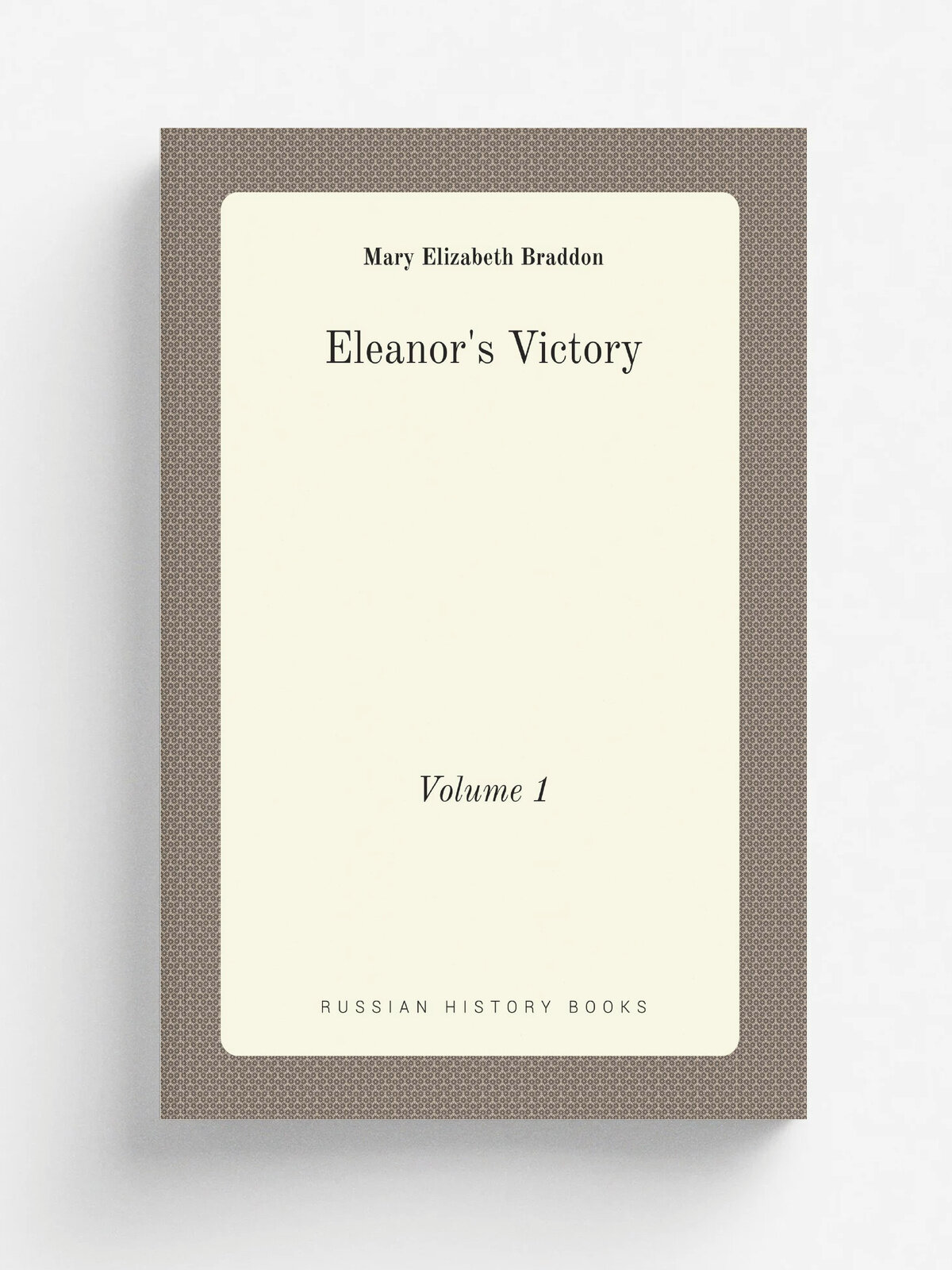 Eleanor's Victory. Volume 1