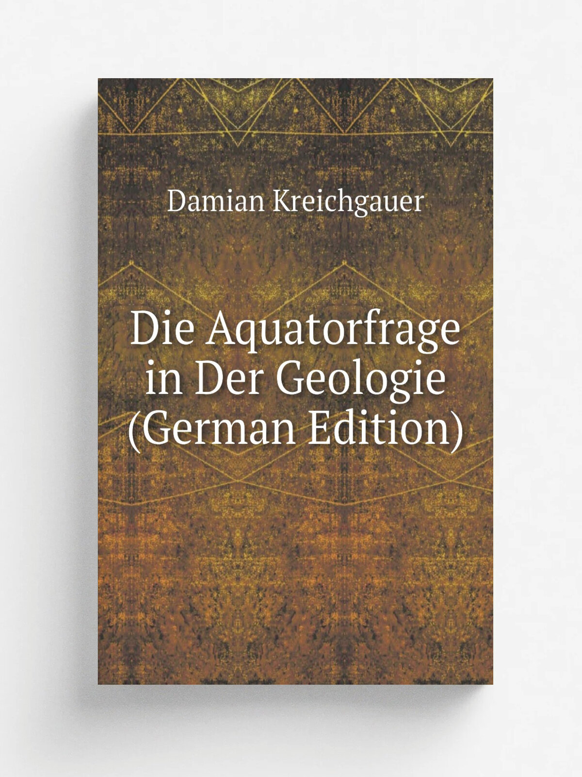 Die Aquatorfrage in Der Geologie (German Edition) | Damian Kreichgauer | Репринт