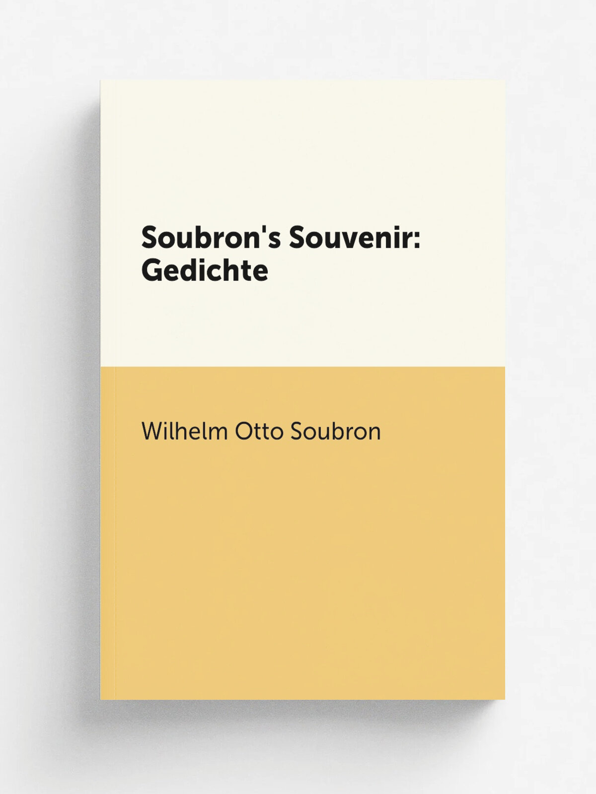 Soubron's Souvenir: Gedichte | Wilhelm Otto Soubron | 1878 | Banner und Volksfreund | Репринт