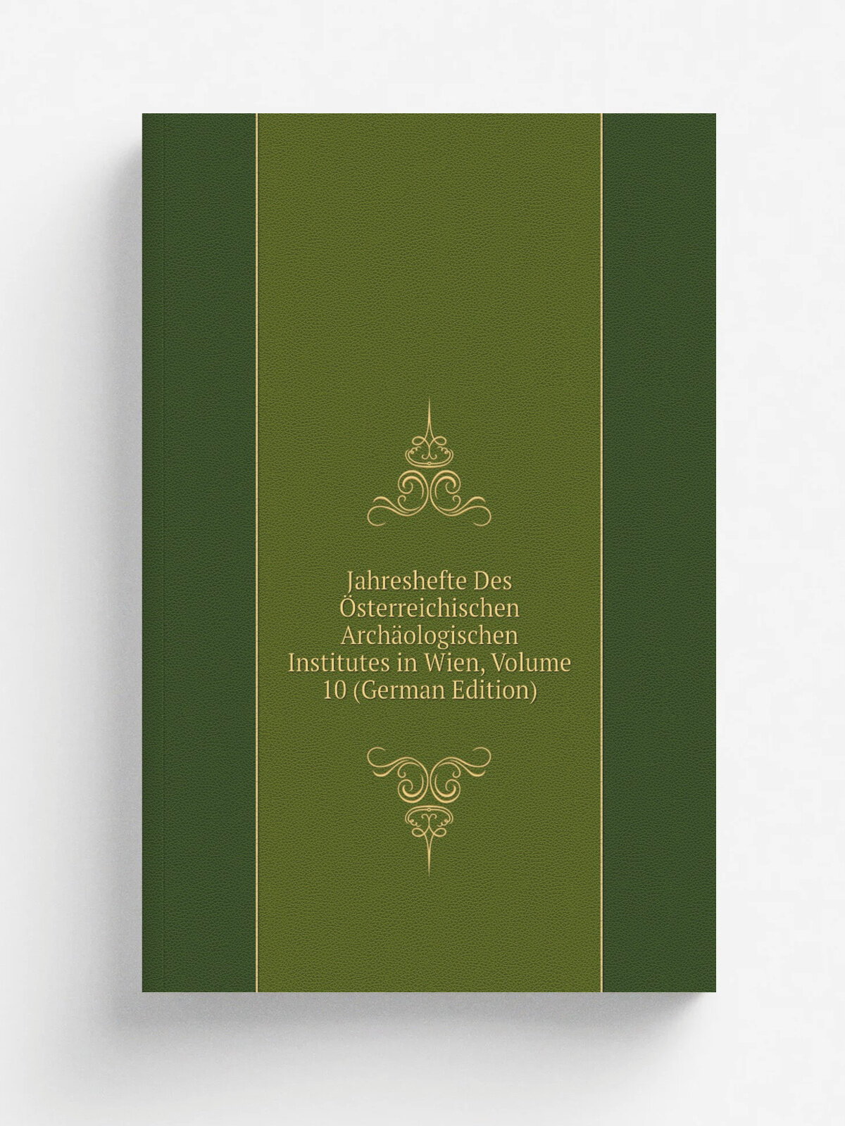 Jahreshefte Des . sterreichischen Arch.ologischen Institutes in Wien, Volume 10 (German Edition) | Репринт