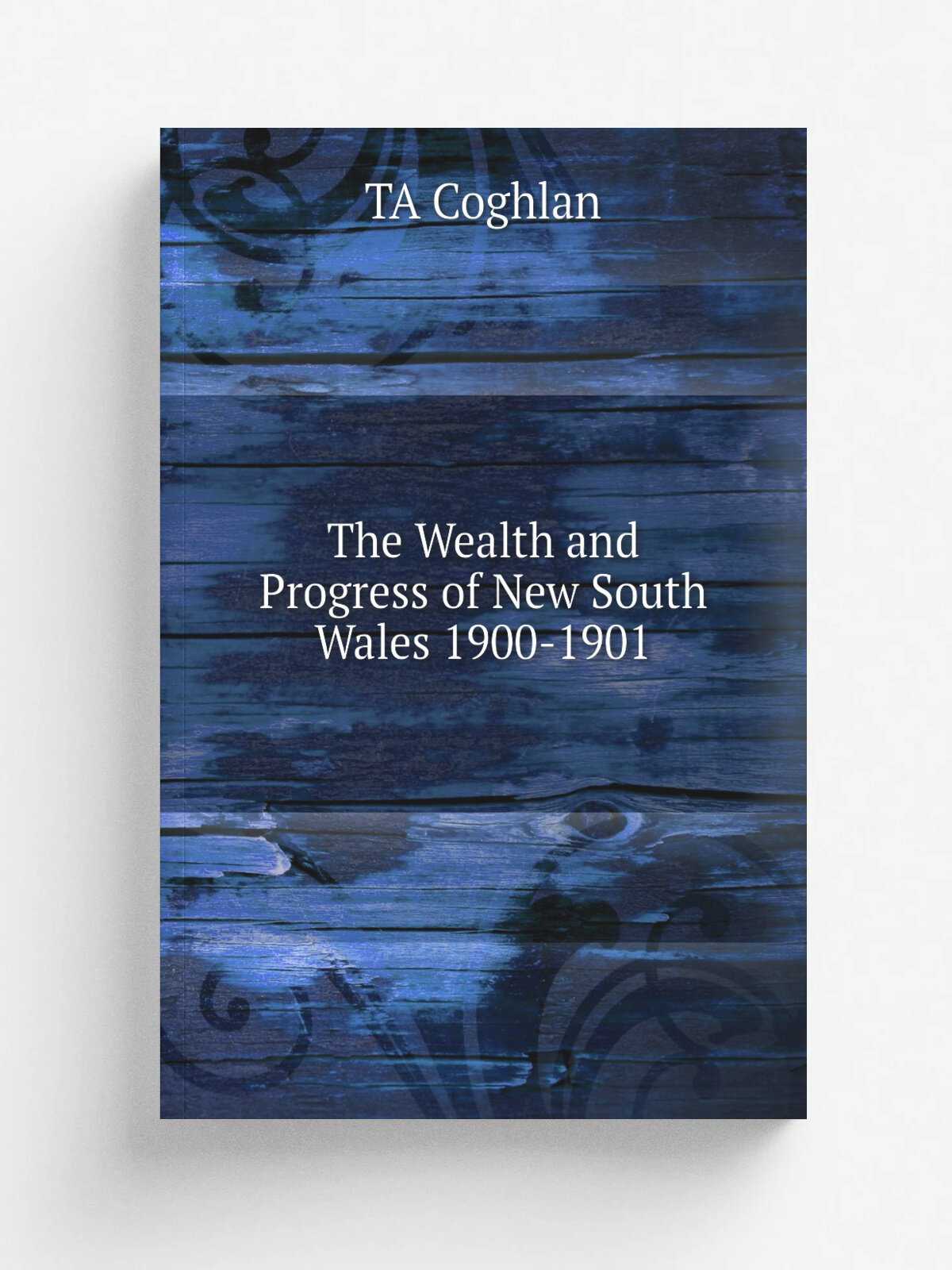 The Wealth and Progress of New South Wales 1900-1901 | TA Coghlan | Репринт