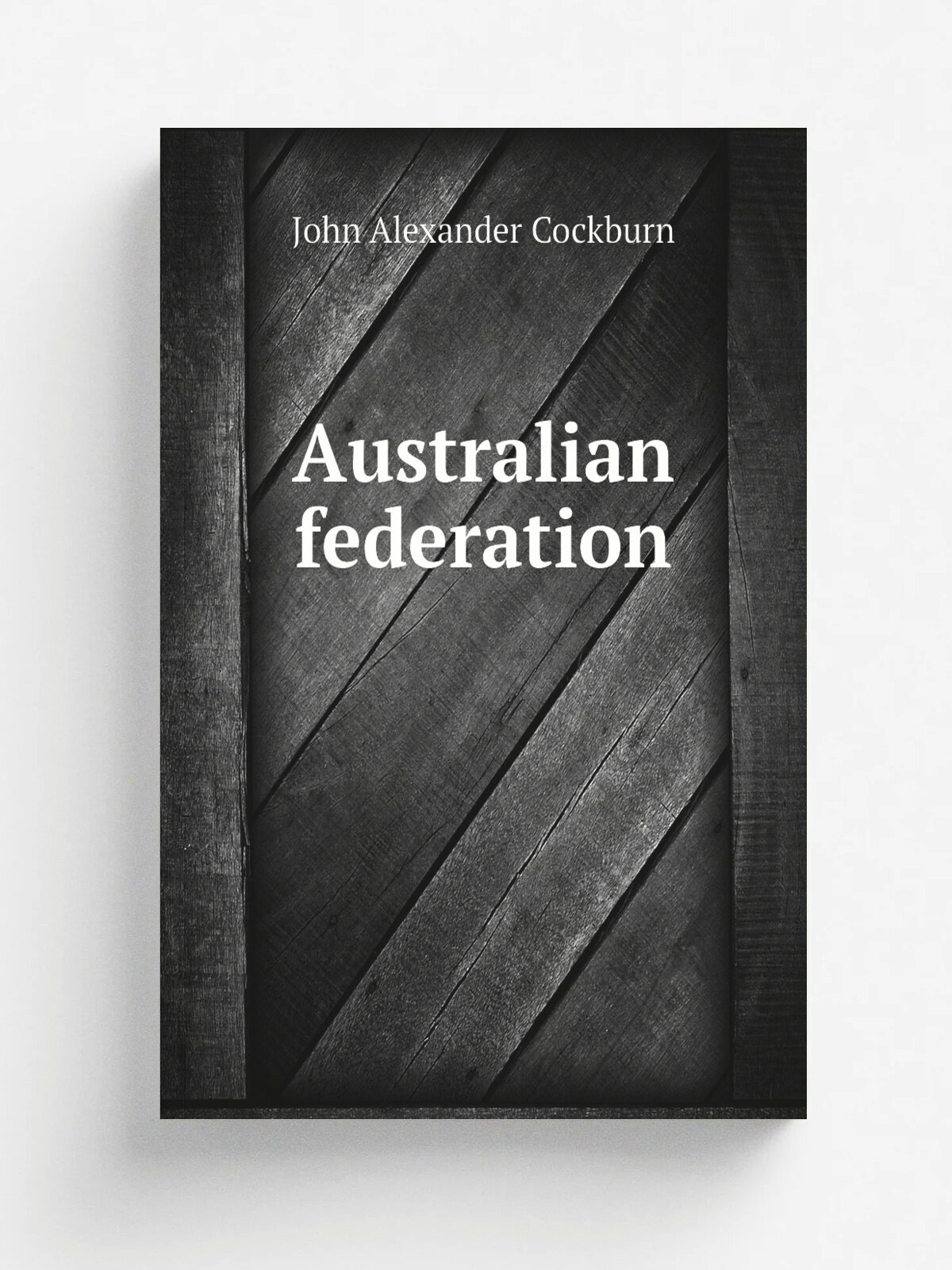 Australian federation | John Alexander Cockburn | Репринт
