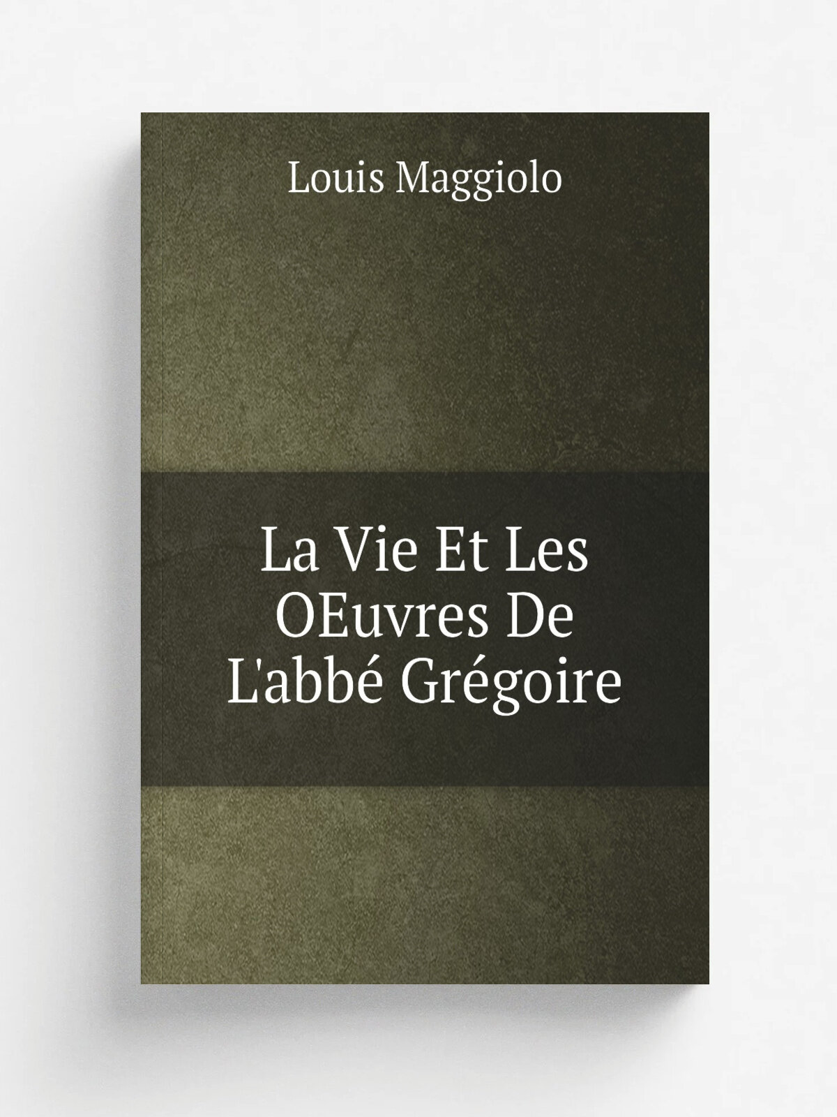 La Vie Et Les OEuvres De L'abb. Gr.goire