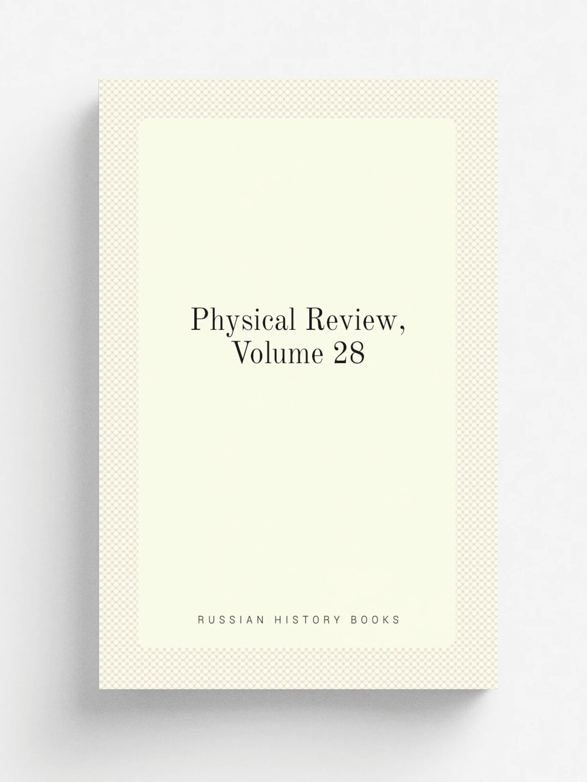 Physical Review, Volume 28