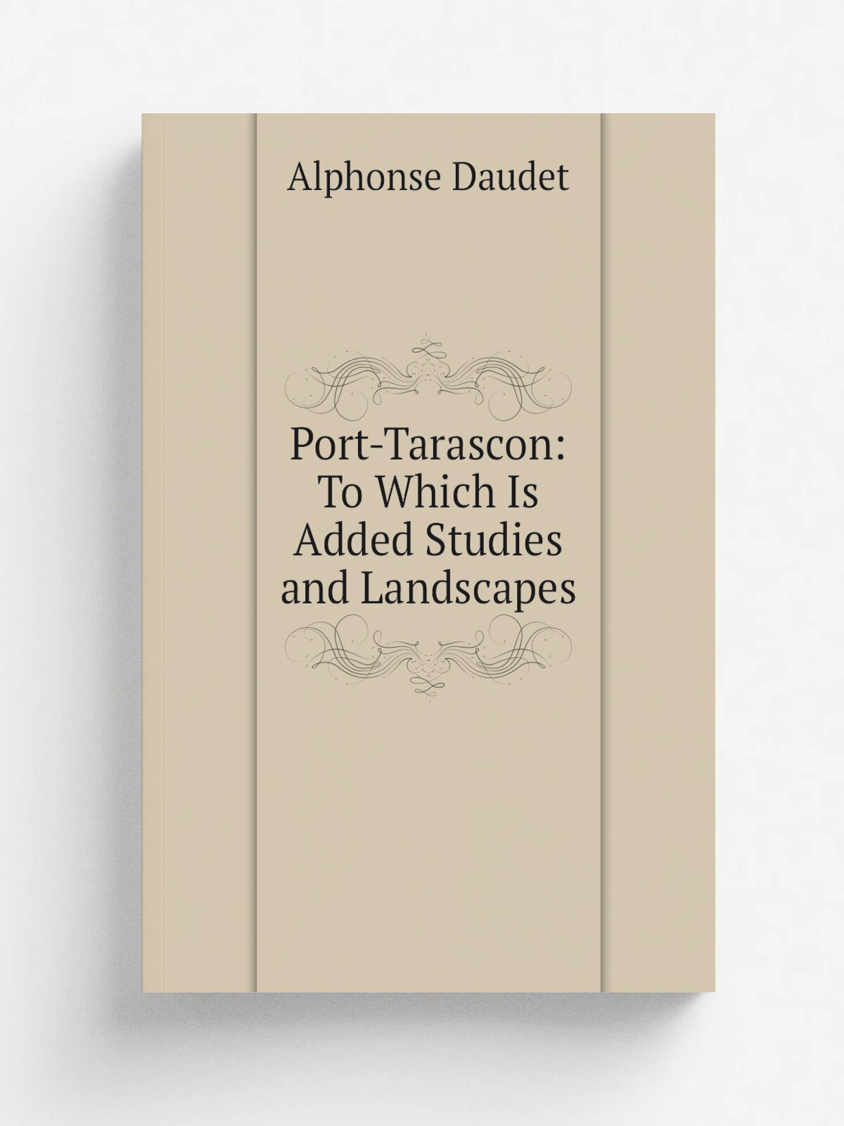Port-Tarascon: To Which Is Added Studies and Landscapes | Alphonse Daudet | Репринт