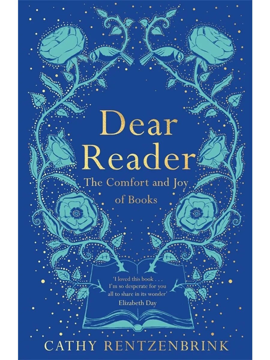 Dear Reader. The Comfort and Joy of Books