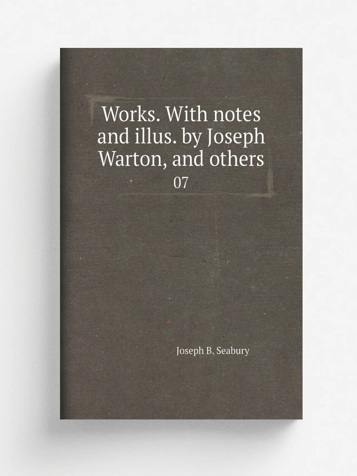 Works. With notes and illus. by Joseph Warton, and others. 07
