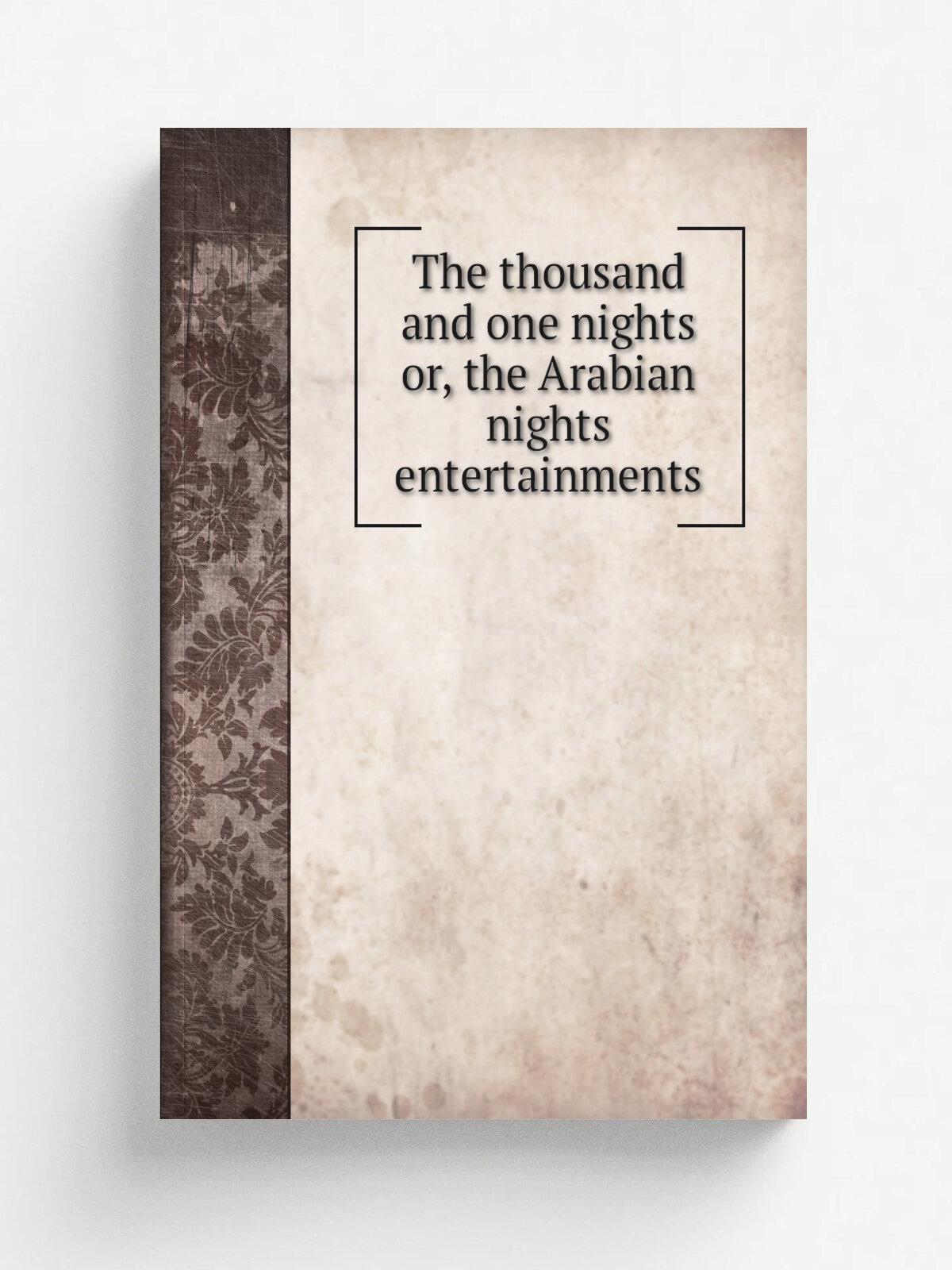 The thousand and one nights or, the Arabian nights entertainments