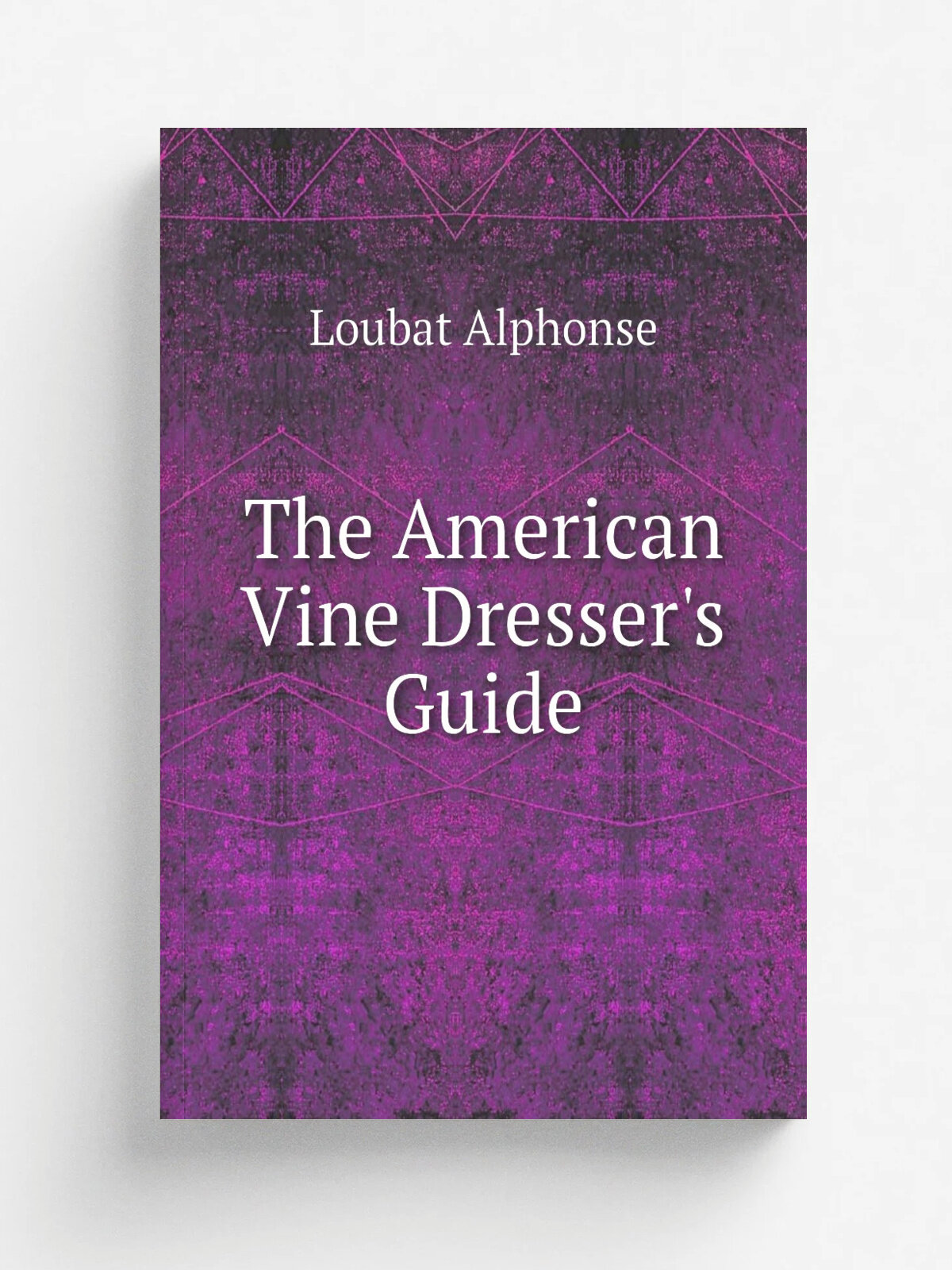 The American Vine Dresser's Guide | Loubat Alphonse | Репринт