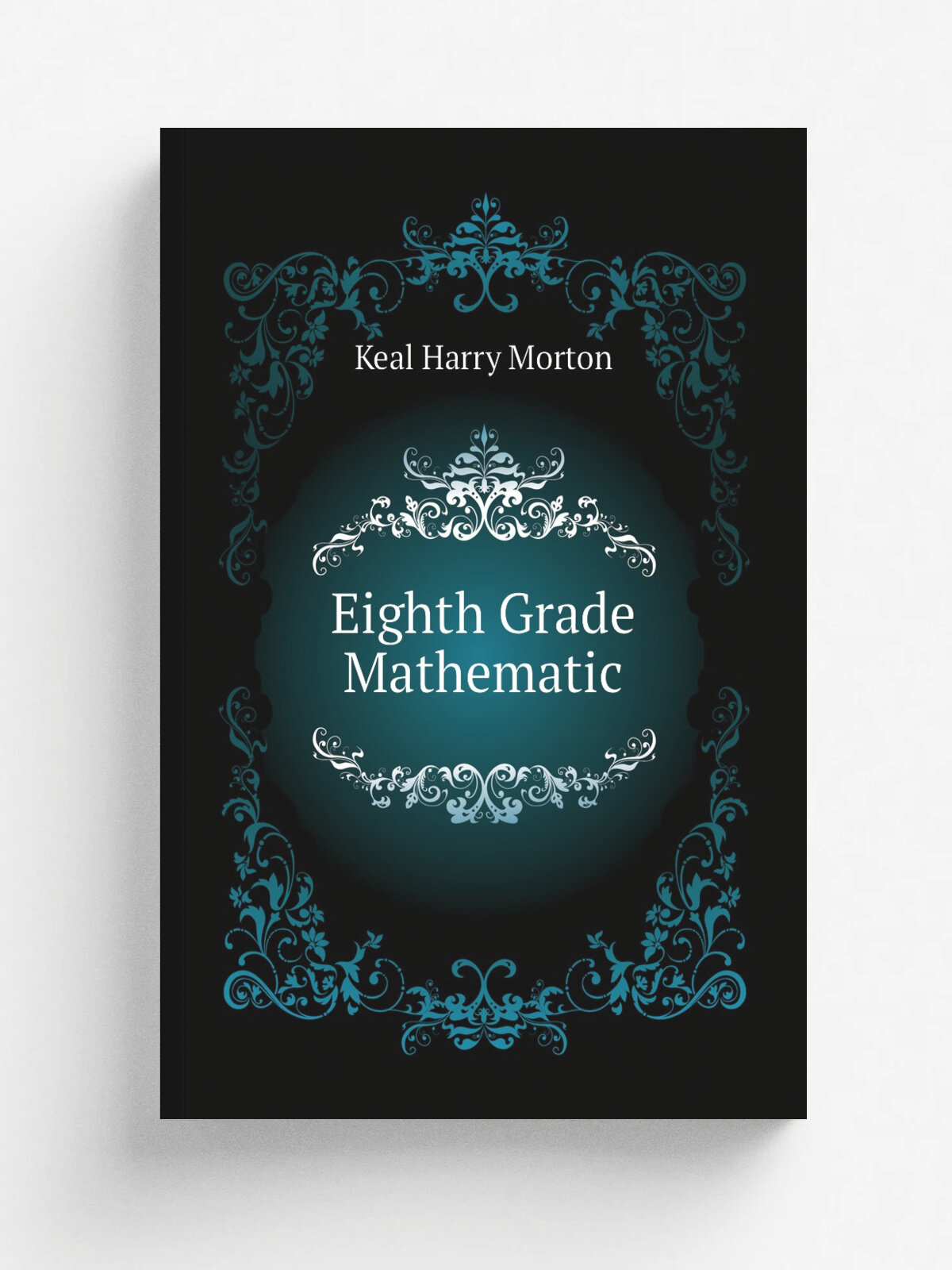 Eighth Grade Mathematic | Keal Harry Morton | Репринт