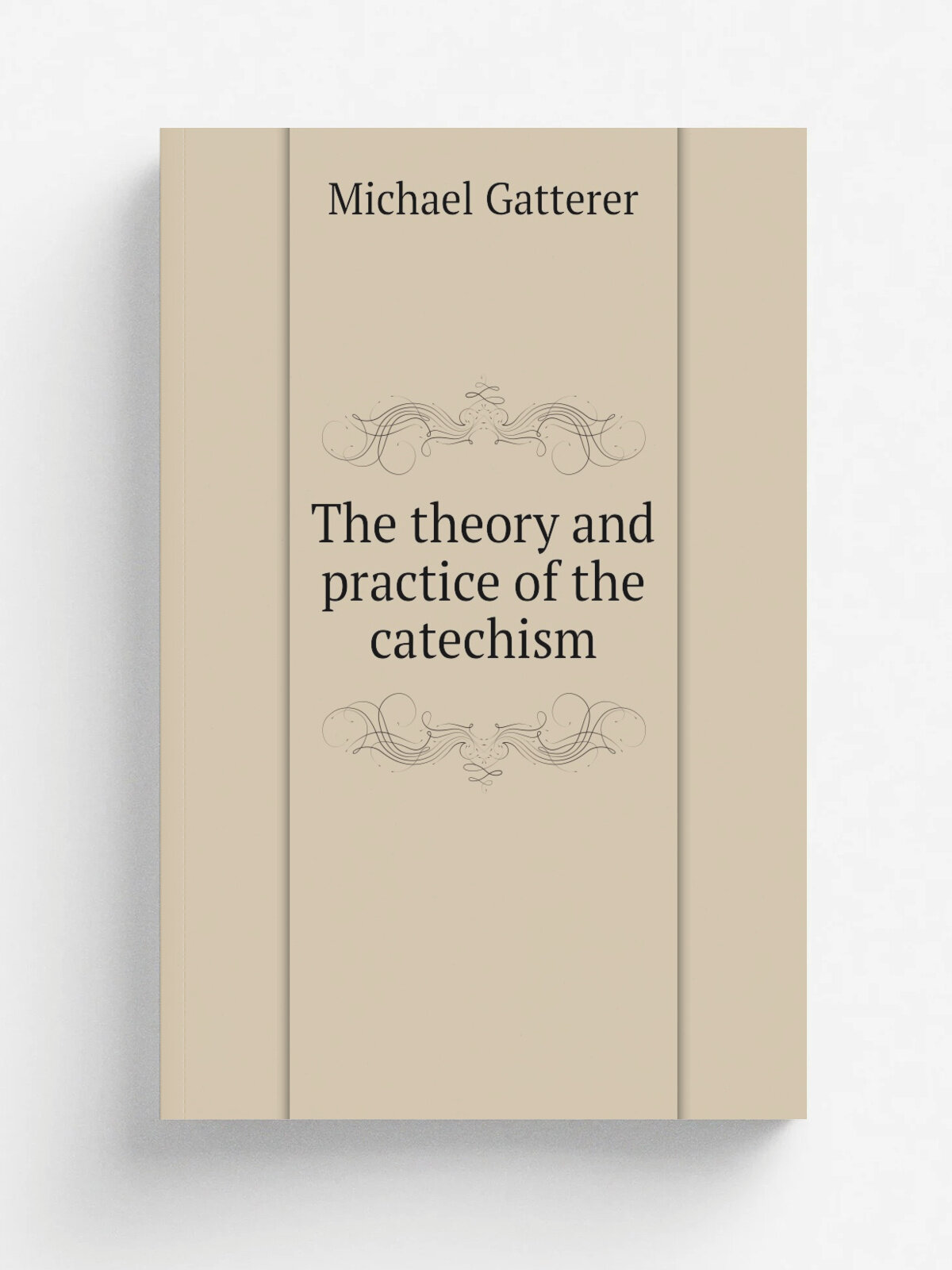The theory and practice of the catechism | Michael Gatterer | Репринт
