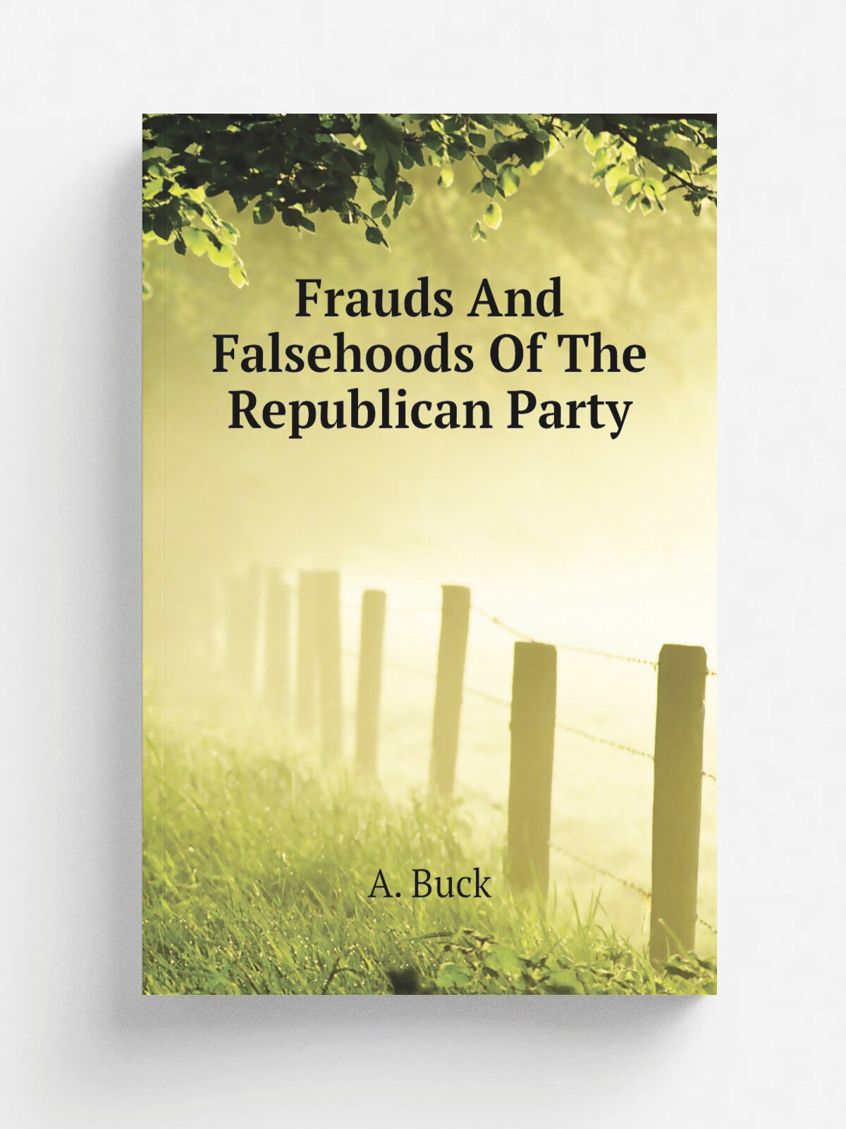 Frauds And Falsehoods Of The Republican Party | A. Buck | Репринт