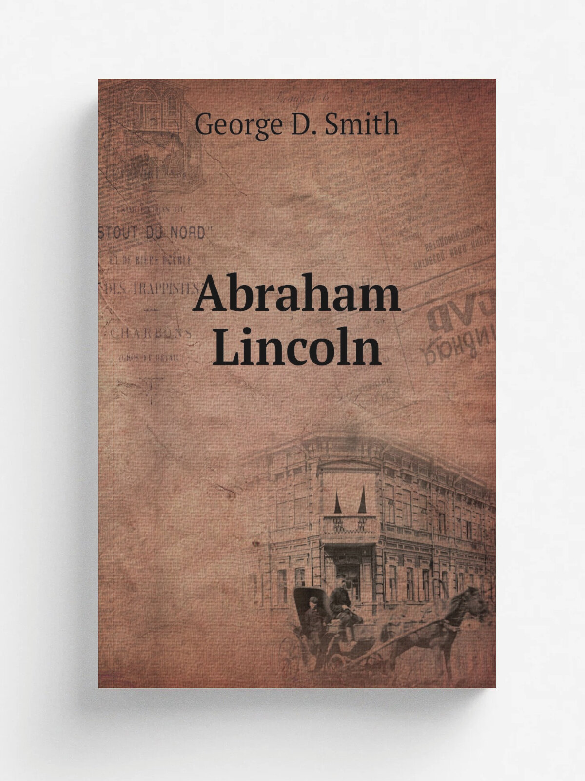 Abraham Lincoln | George D. Smith | 1917 | New York : Geo. D. Smith | Репринт