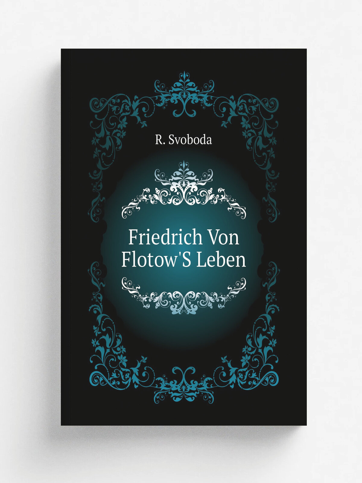 Friedrich Von Flotow'S Leben | R. Svoboda | Репринт