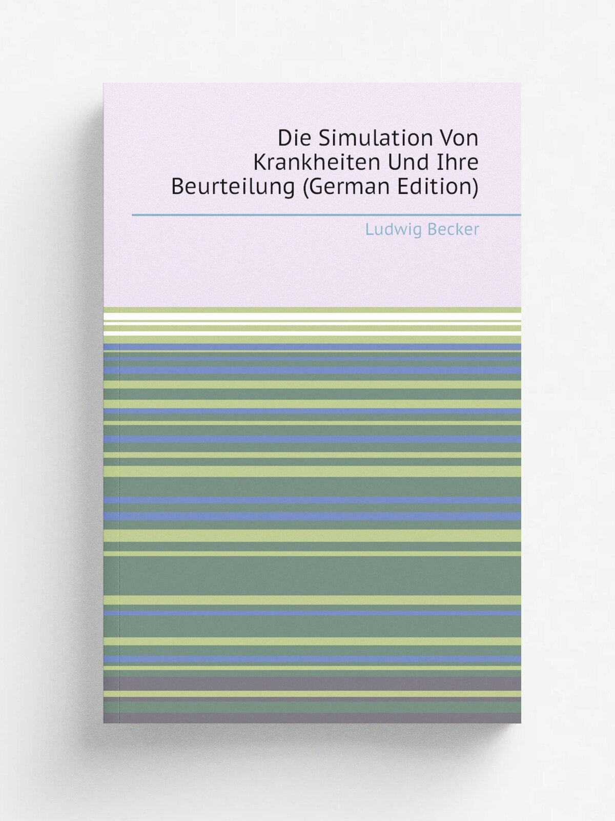 Die Simulation Von Krankheiten Und Ihre Beurteilung (German Edition) | Ludwig Becker | Репринт