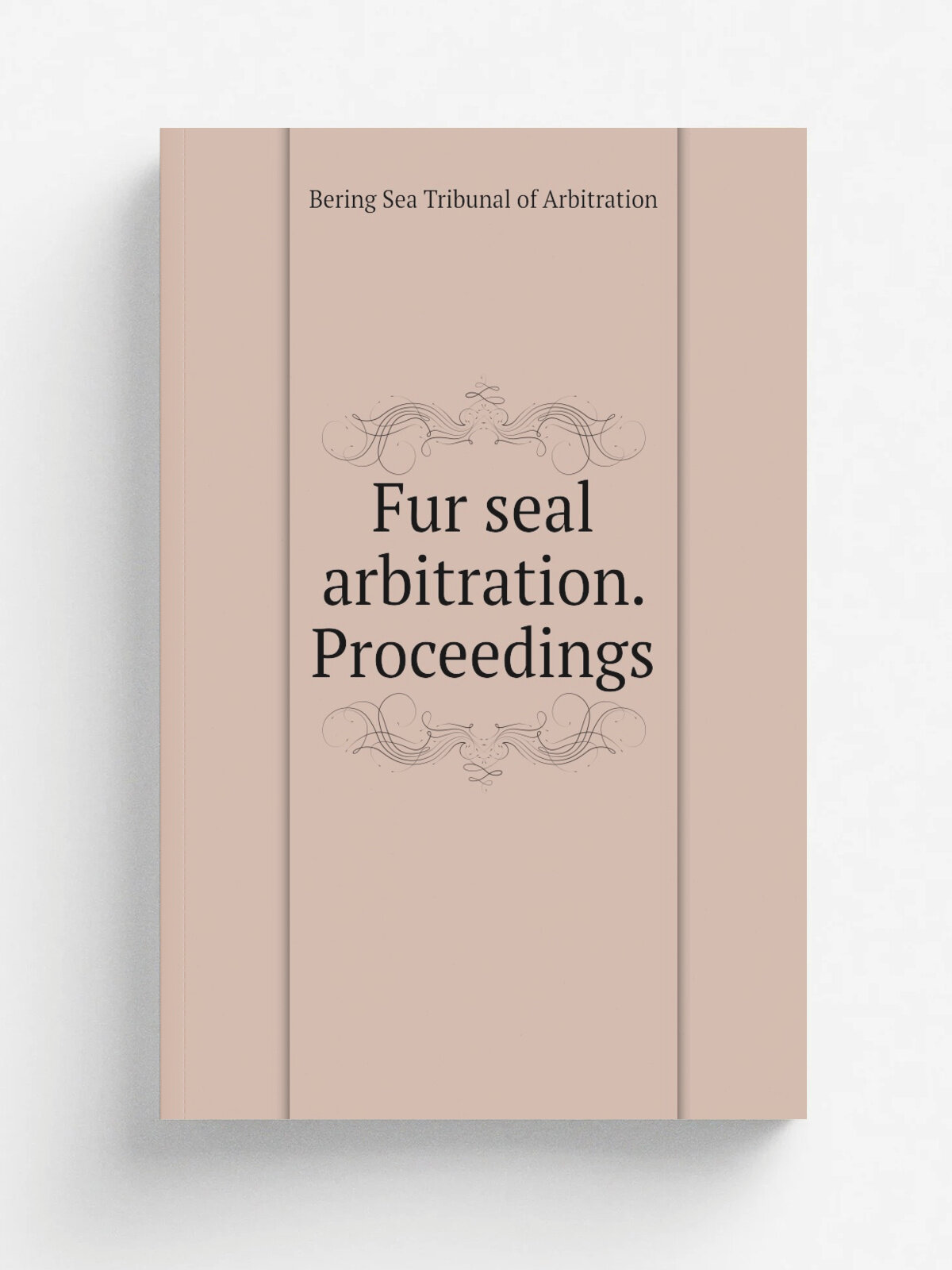 Fur seal arbitration. Proceedings | Bering Sea Tribunal of Arbitration | 1895 | Washington, Govt. print. off. | Репринт