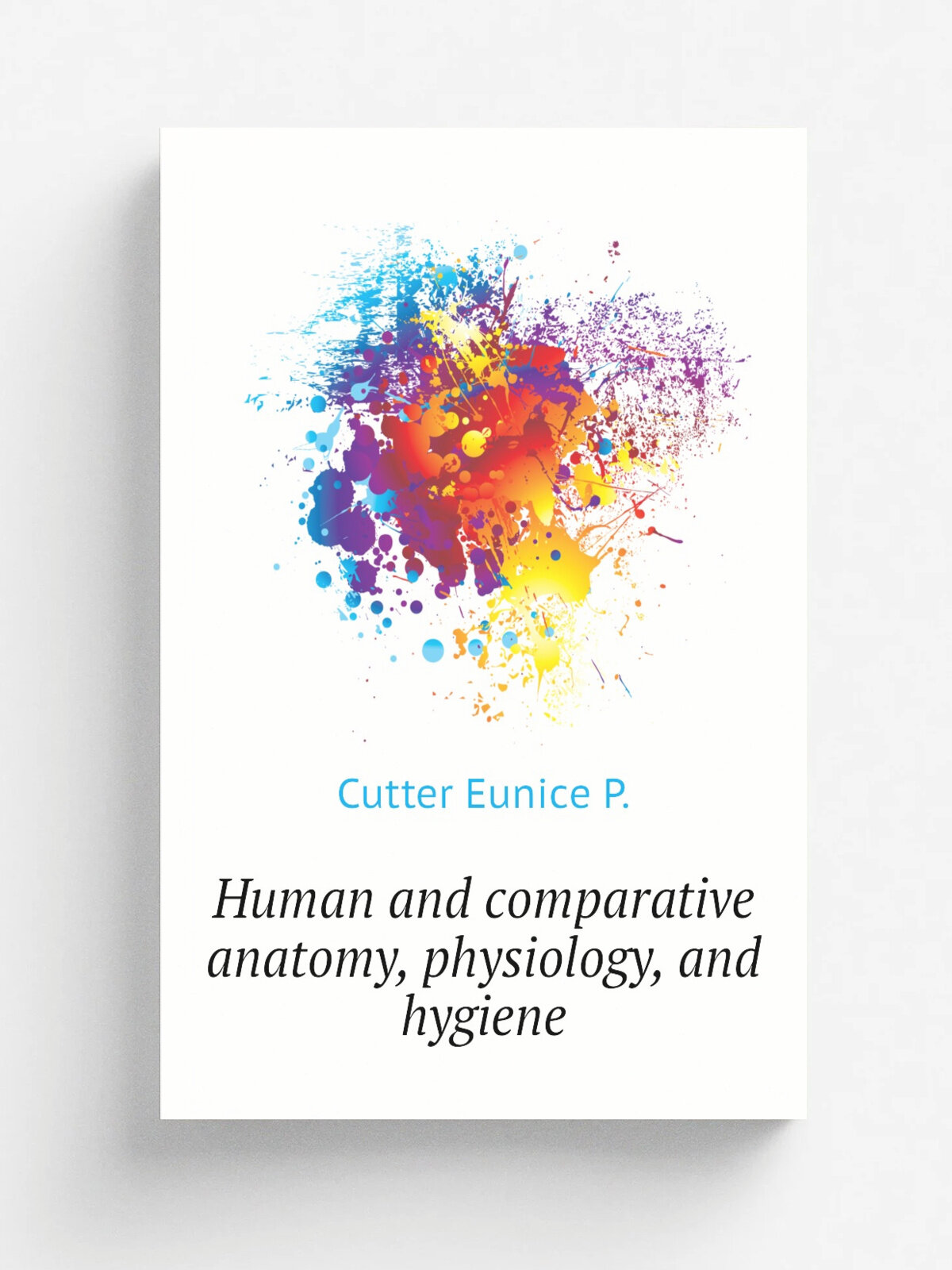 Human and comparative anatomy, physiology, and hygiene | Cutter Eunice P. | Репринт