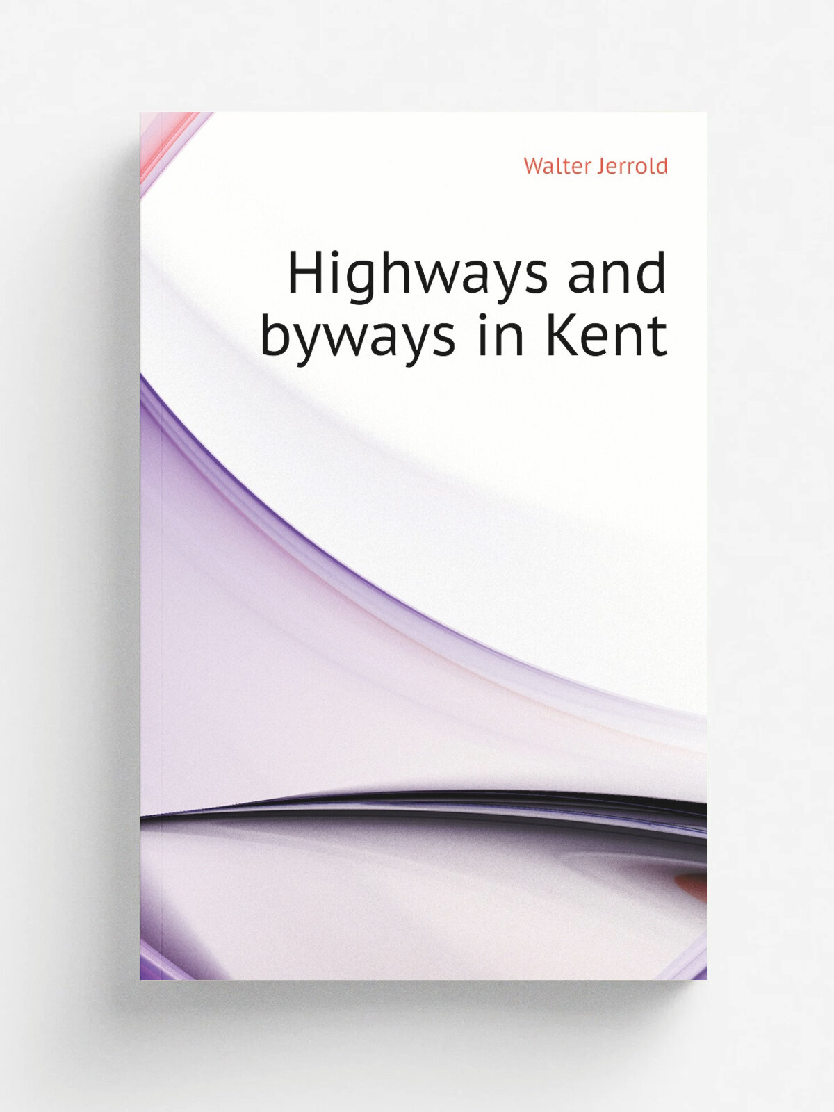 Highways and byways in Kent | Jerrold Walter | Репринт